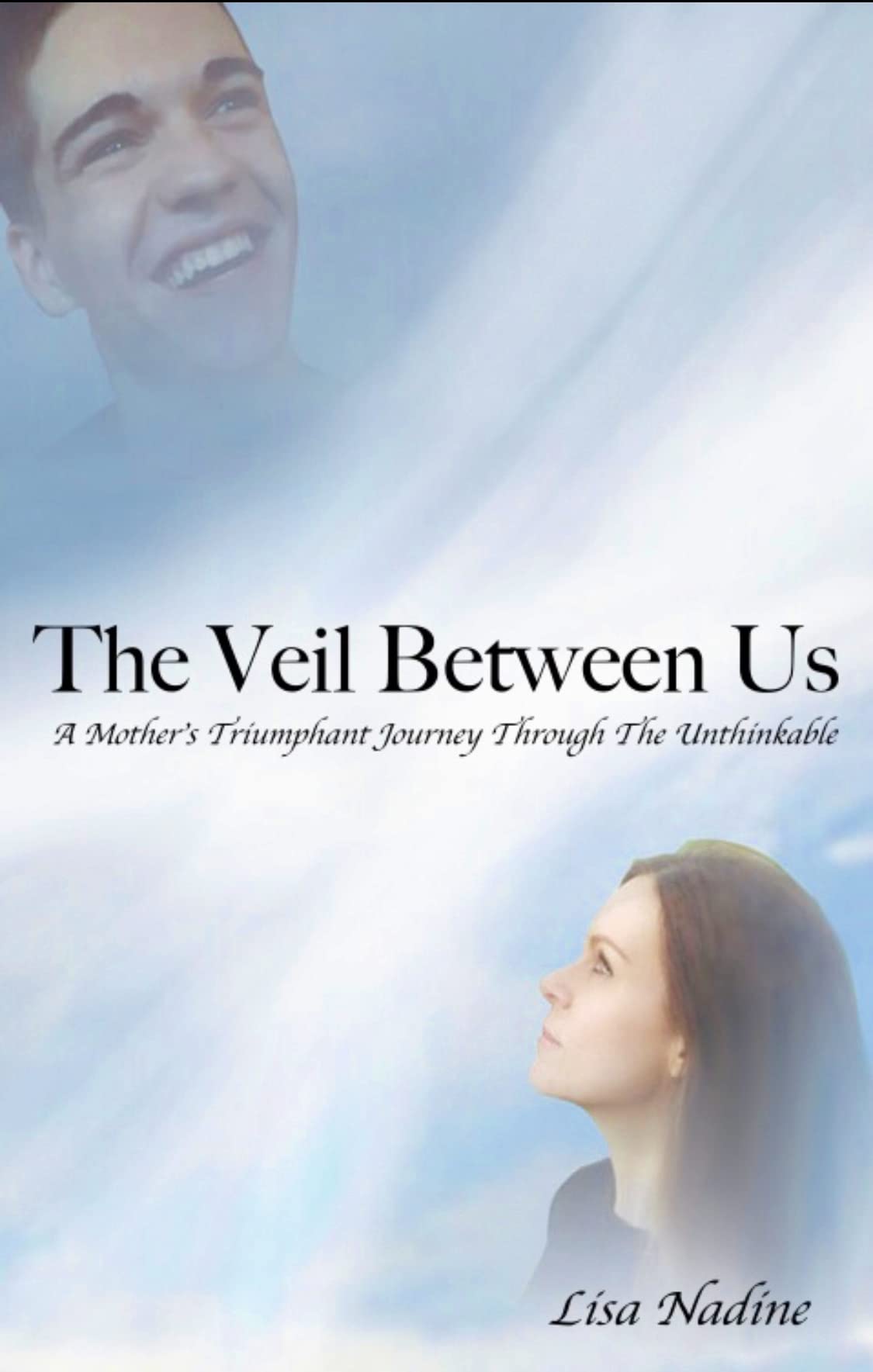 The Veil Between Us: A Mother's Triumphant Journey Through The ...