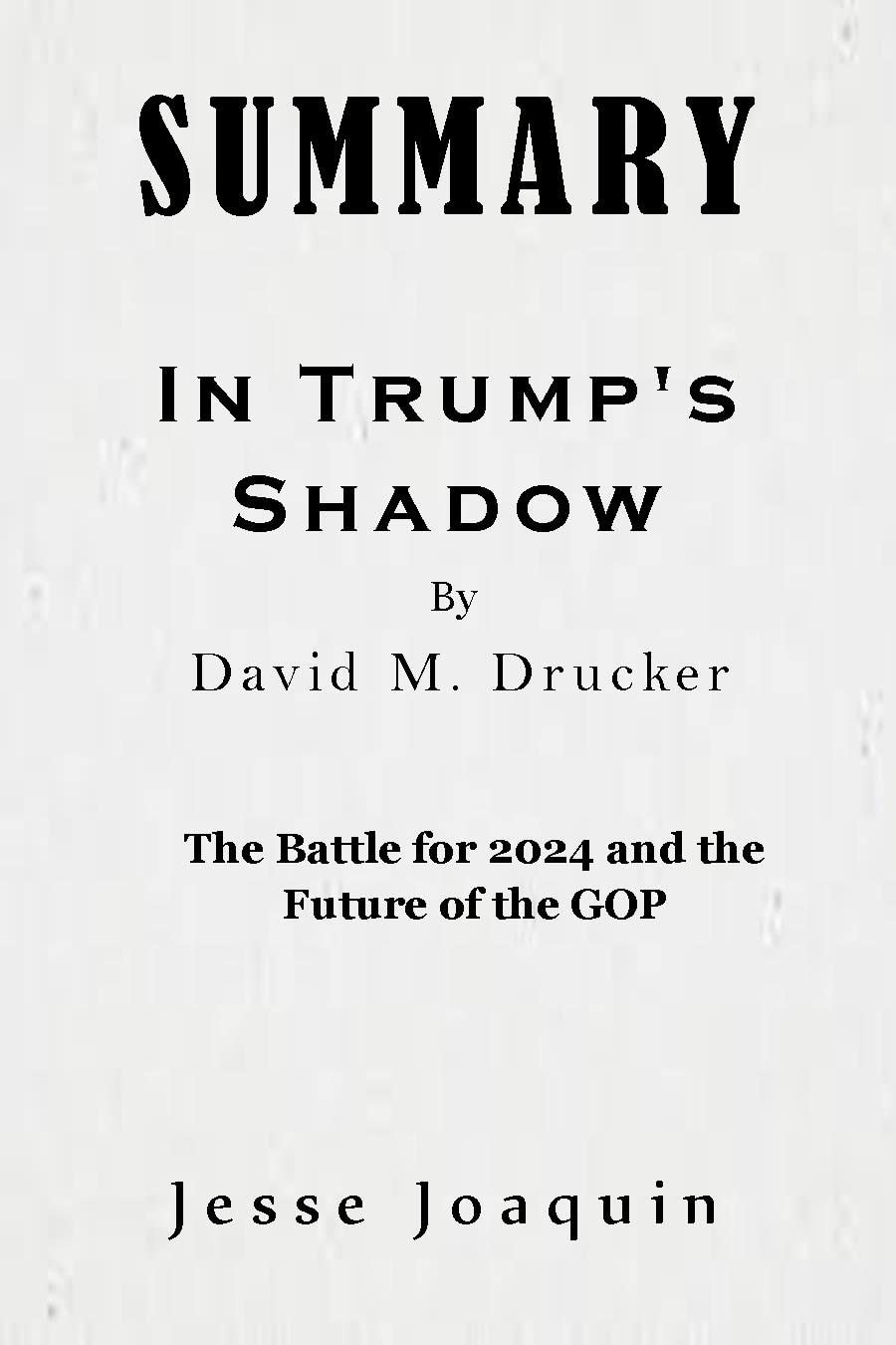 SUMMARY In Trump's Shadow By David M. Drucker: The Battle for 2024 and ...