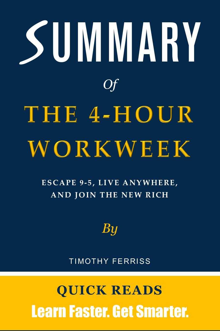 Summary Of The 4-Hour Workweek By Timothy Ferriss: Escape 9-5, Live Anywhere, And Join The New ...