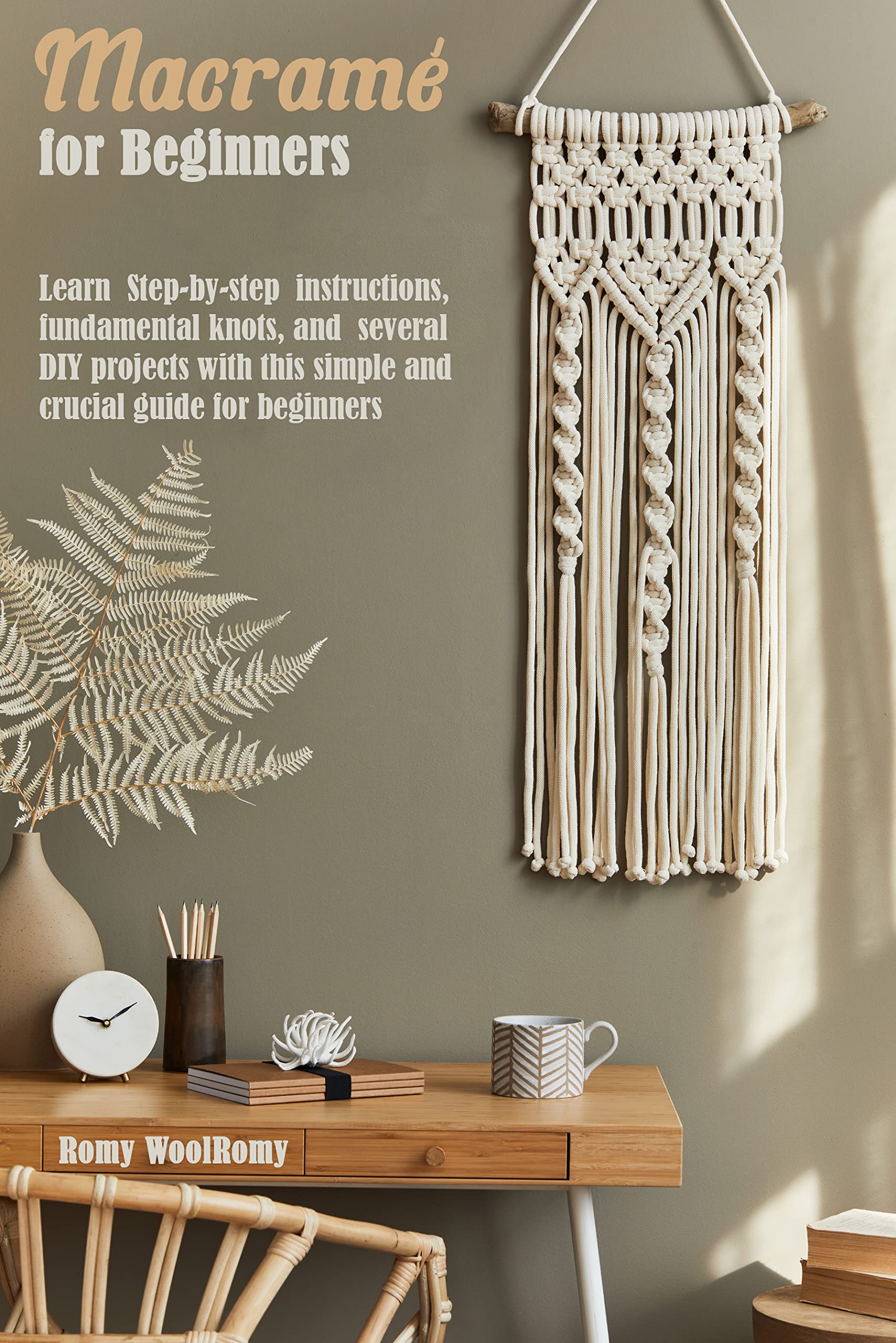 Macramé for Absolute Beginners: Master the Art of Macramé With this Step-By-Step Guide ...