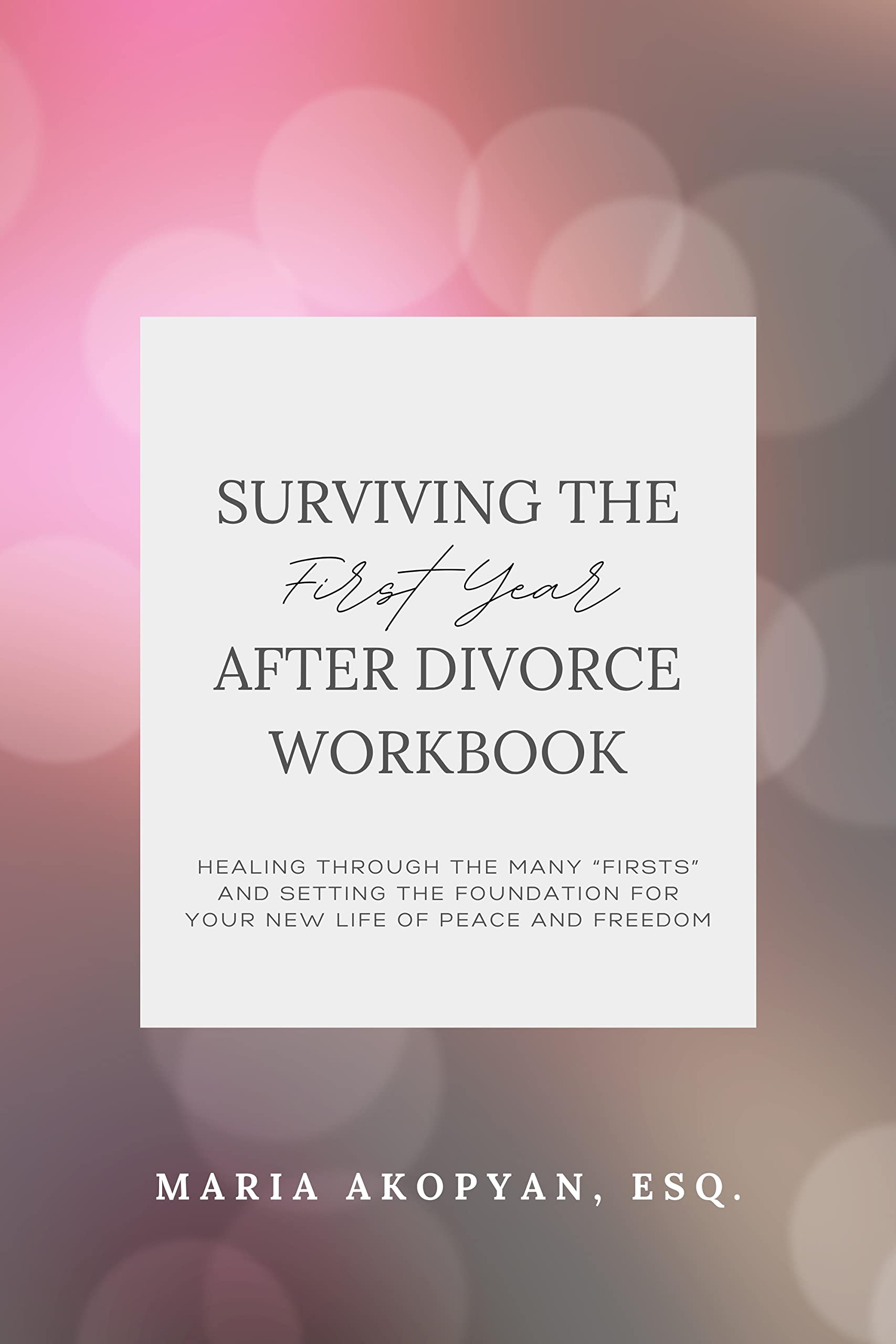 Surviving the First Year After Divorce Workbook: Getting Through the ...
