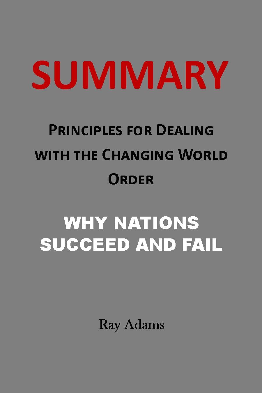 Summary of Principles for Dealing with the Changing World Order: Why Nations Succeed and Fail By ...