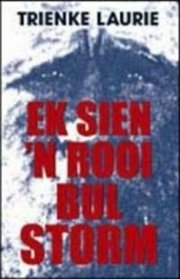 Ek sien 'n rooi bul storm by Trienke Laurie | Goodreads