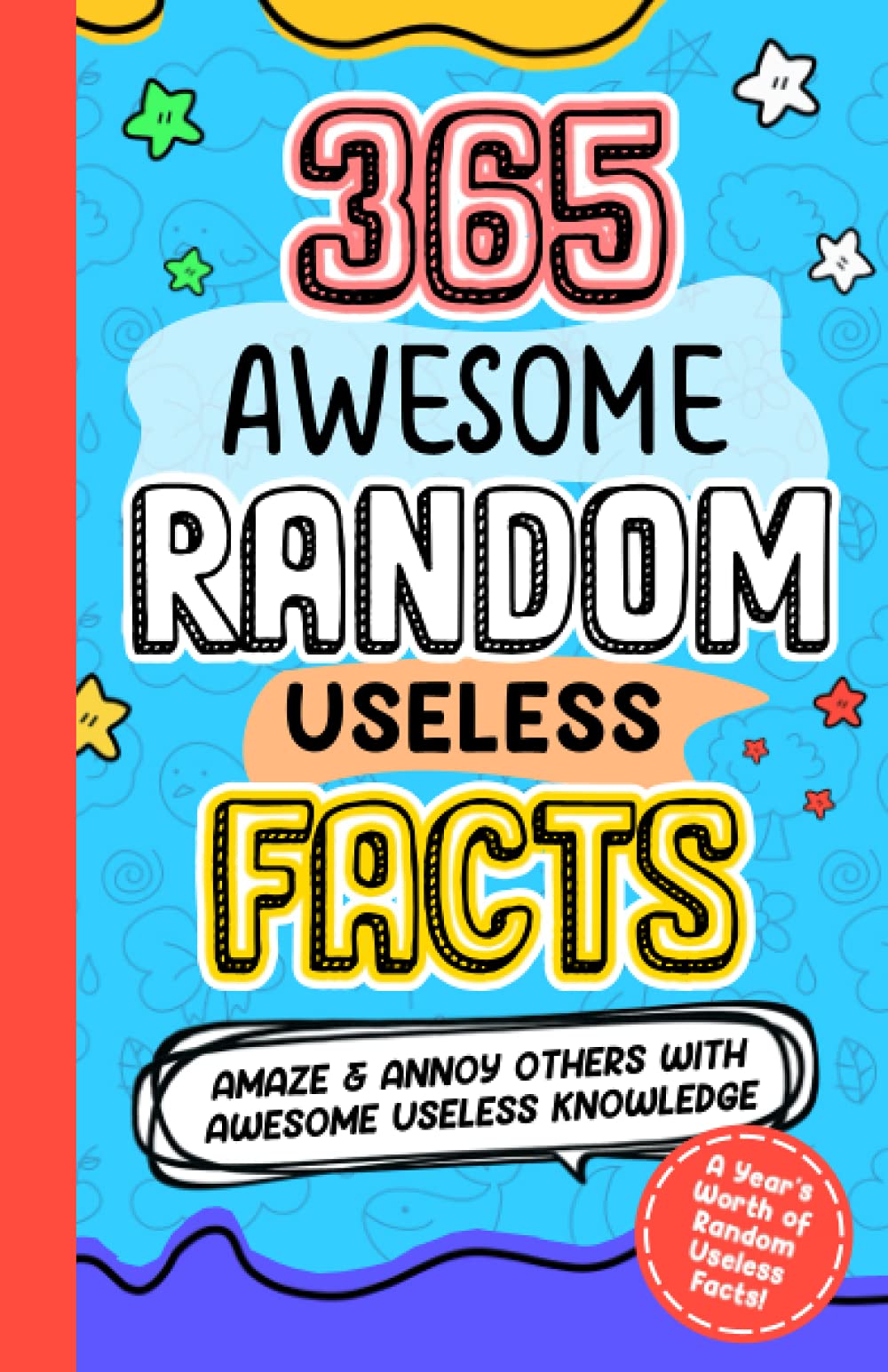 365 AWESOME RANDOM USELESS FACTS: Amaze and Annoy others with Awesome ...
