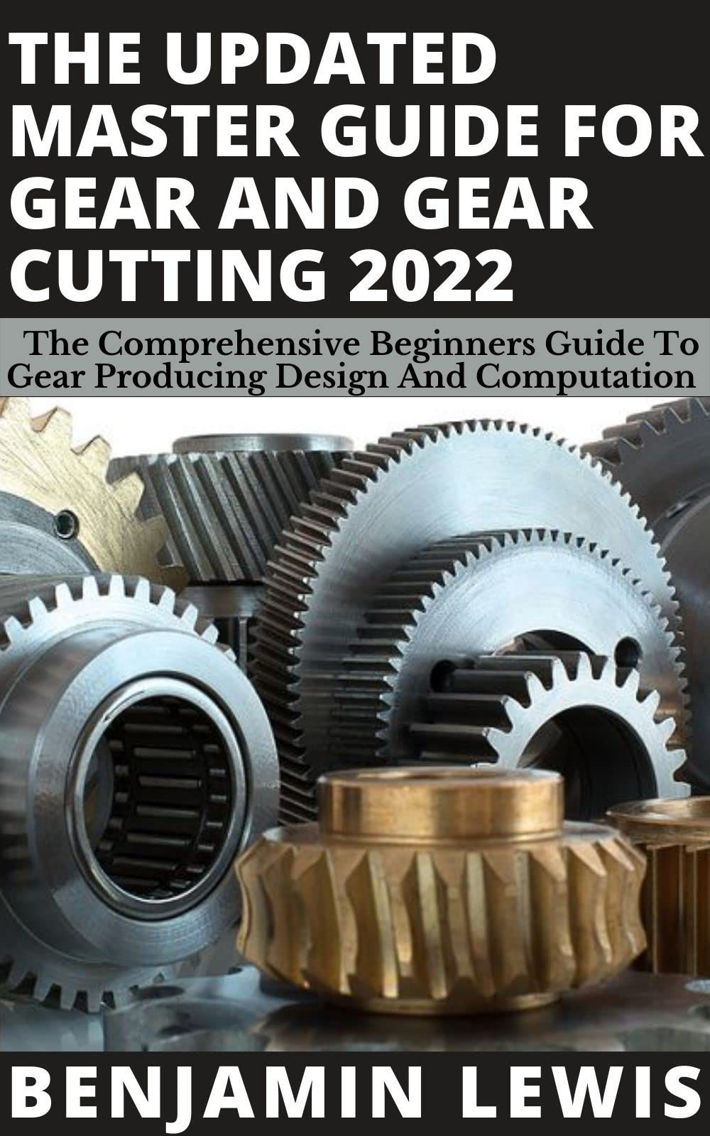 THE UPDATED MASTER GUIDE FOR GEAR AND GEAR CUTTING 2022: The ...