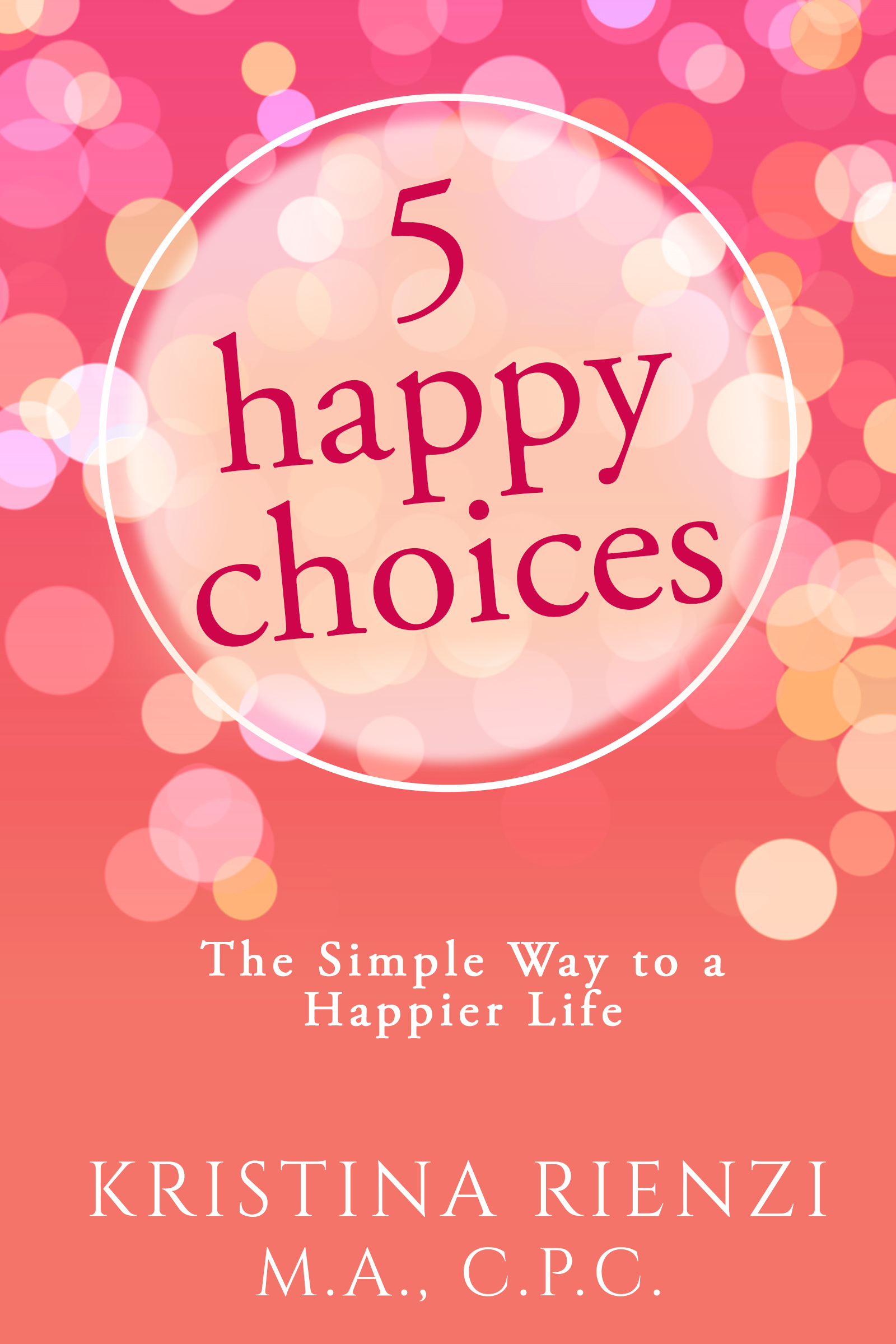 5 Happy Choices: The Simple Way to a Happier Life by Kristina Rienzi ...