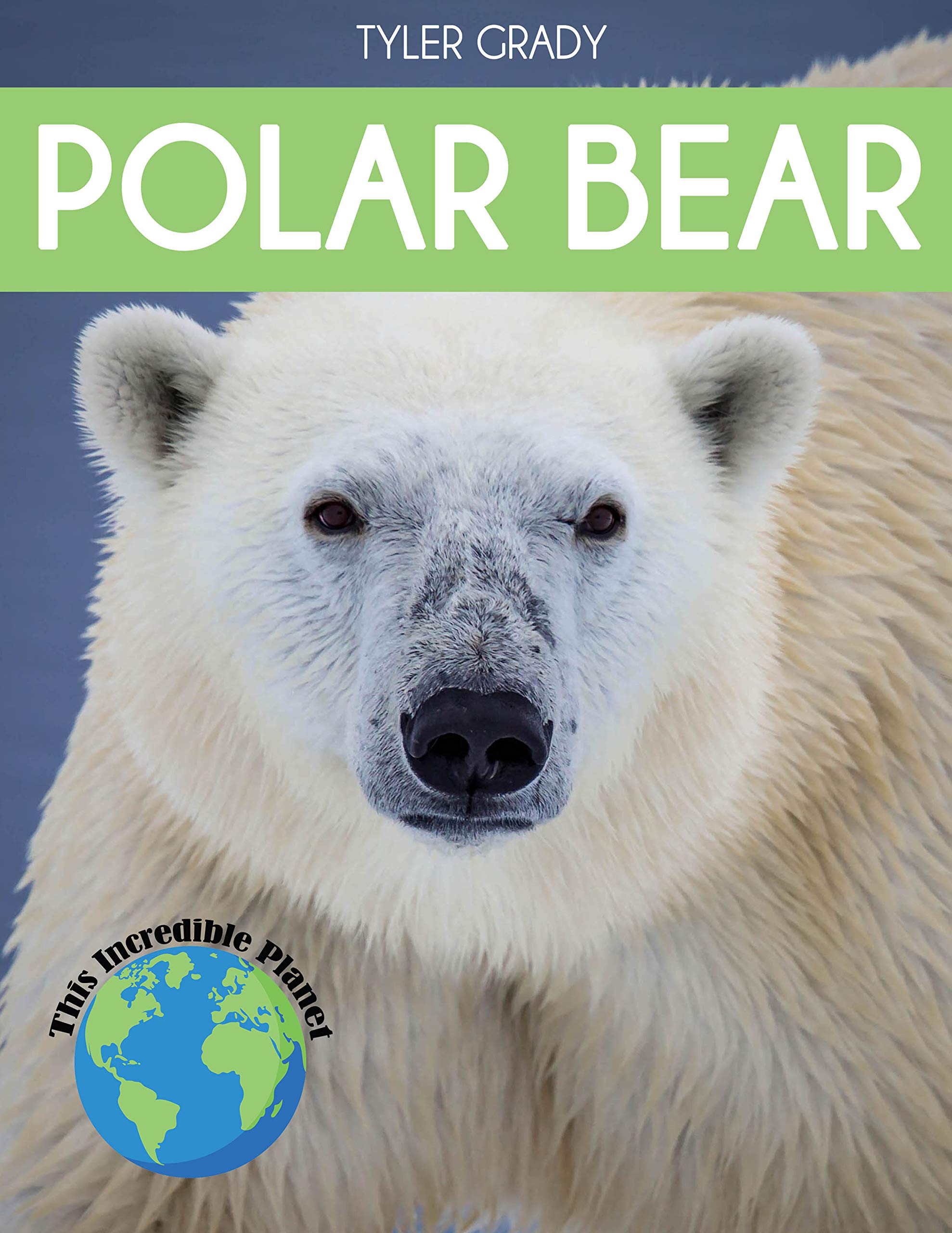 Polar Bear: Fascinating Animal Facts for Kids by Tyler Grady | Goodreads