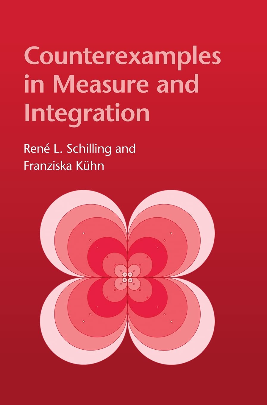 Counterexamples in Measure and Integration by René L. Schilling | Goodreads
