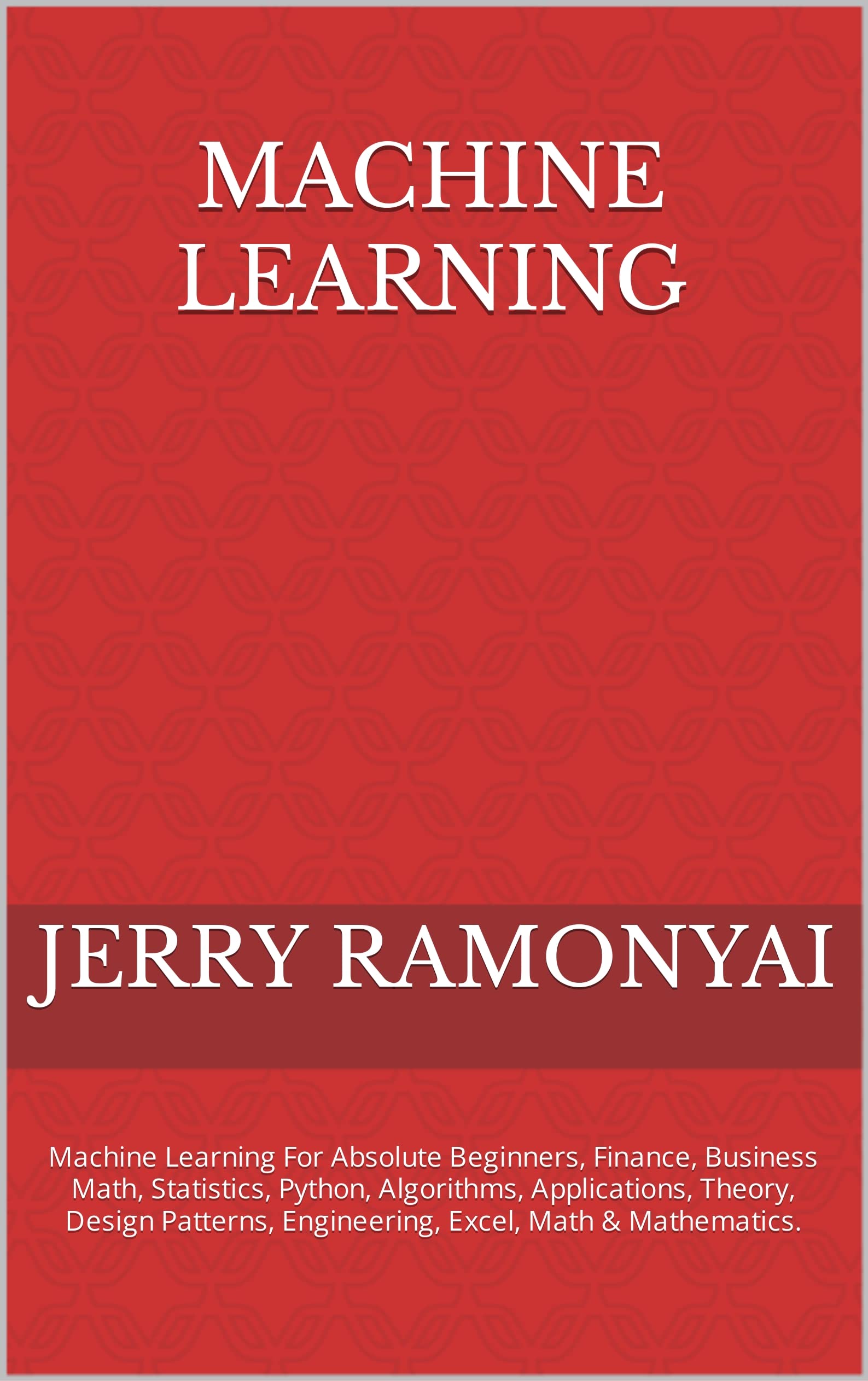 Machine Learning: Machine Learning For Absolute Beginners, Finance ...