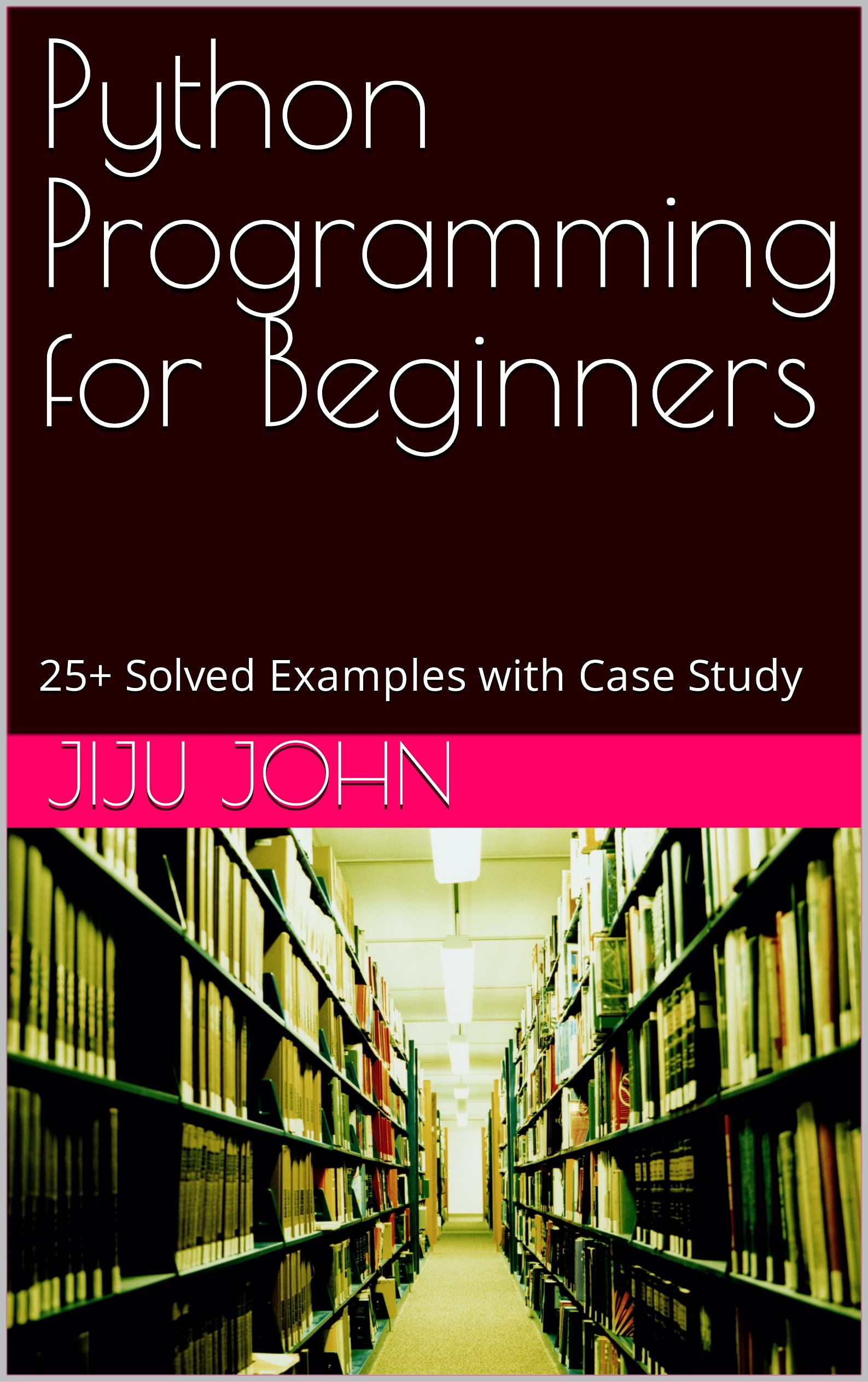 Python Programming For Beginners 25 Solved Examples With Case Study