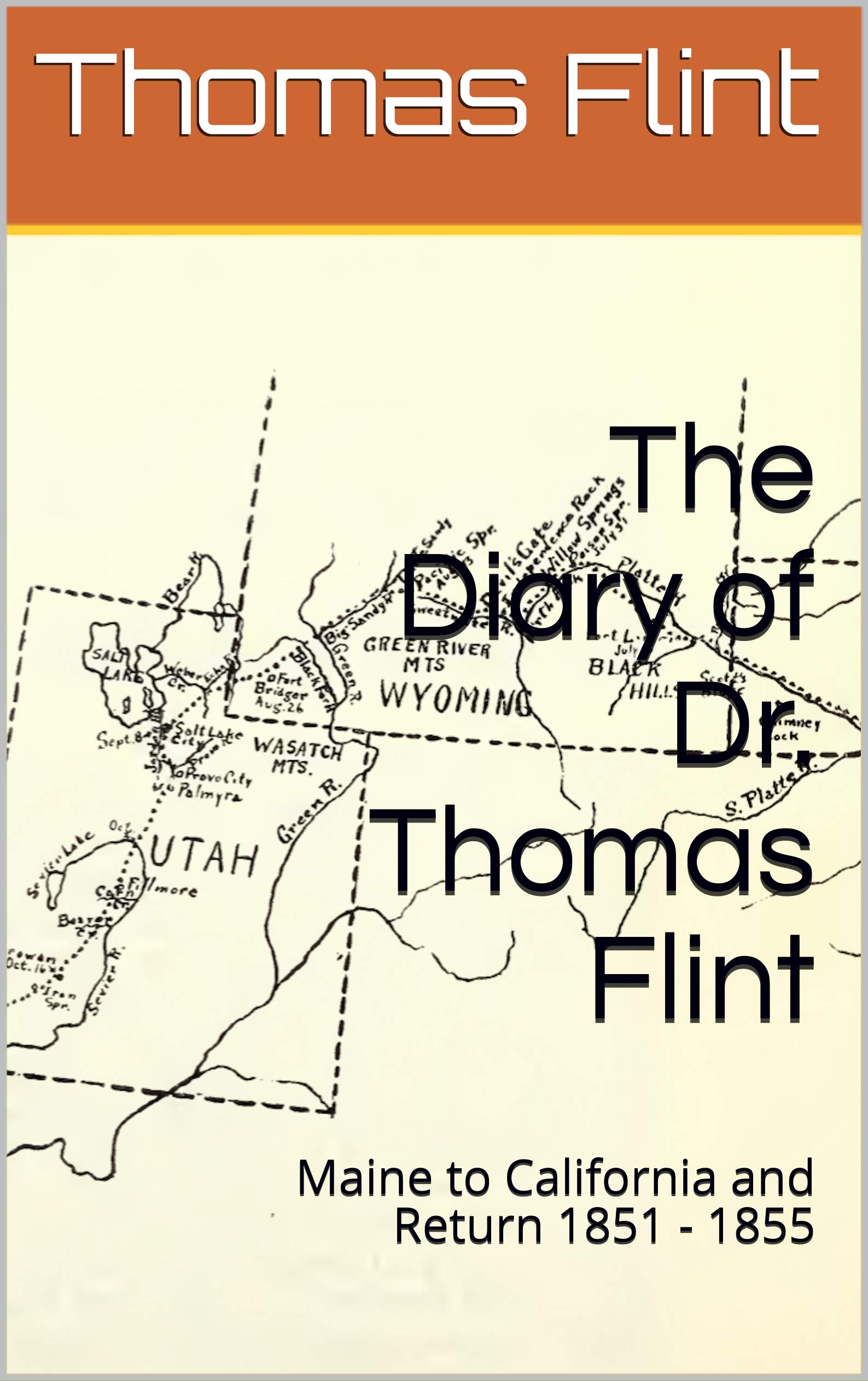 The Diary of Dr. Thomas Flint: Maine to California and Return 1851 ...