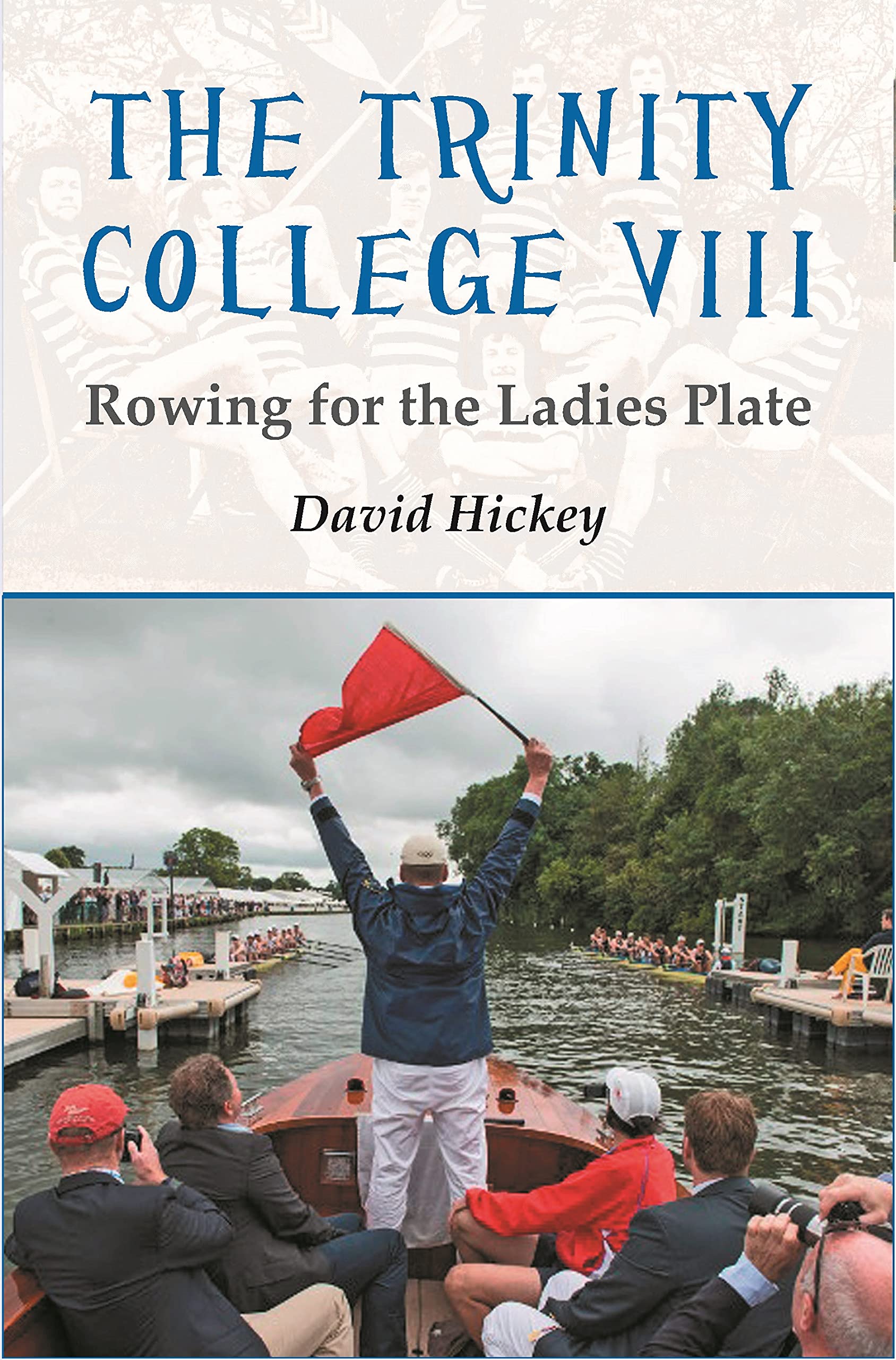 The Trinity College VIII: Rowing for the Ladies Plate by David Hickey ...