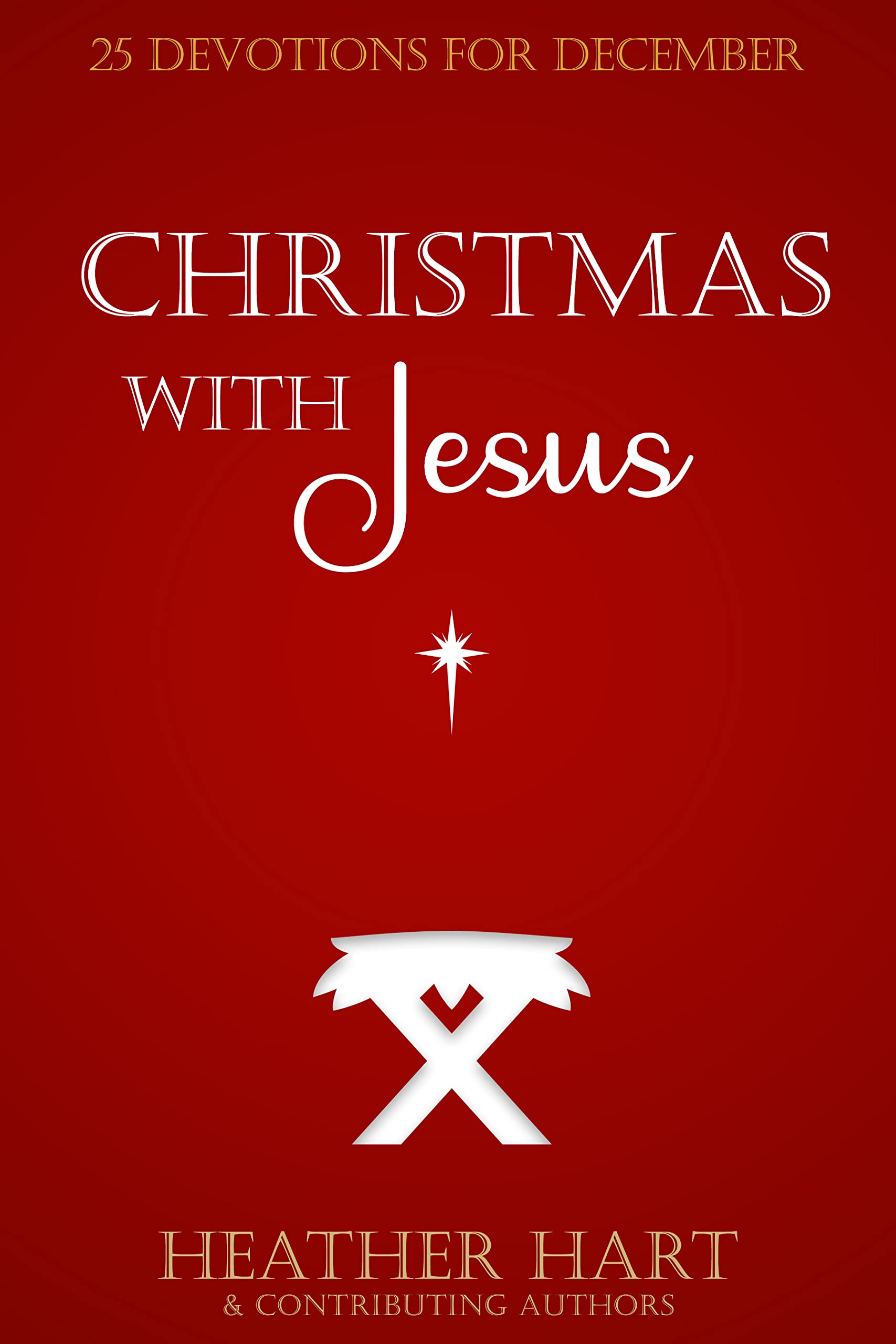 Christmas with Jesus: 25 Devotions for December by Heather Hart | Goodreads