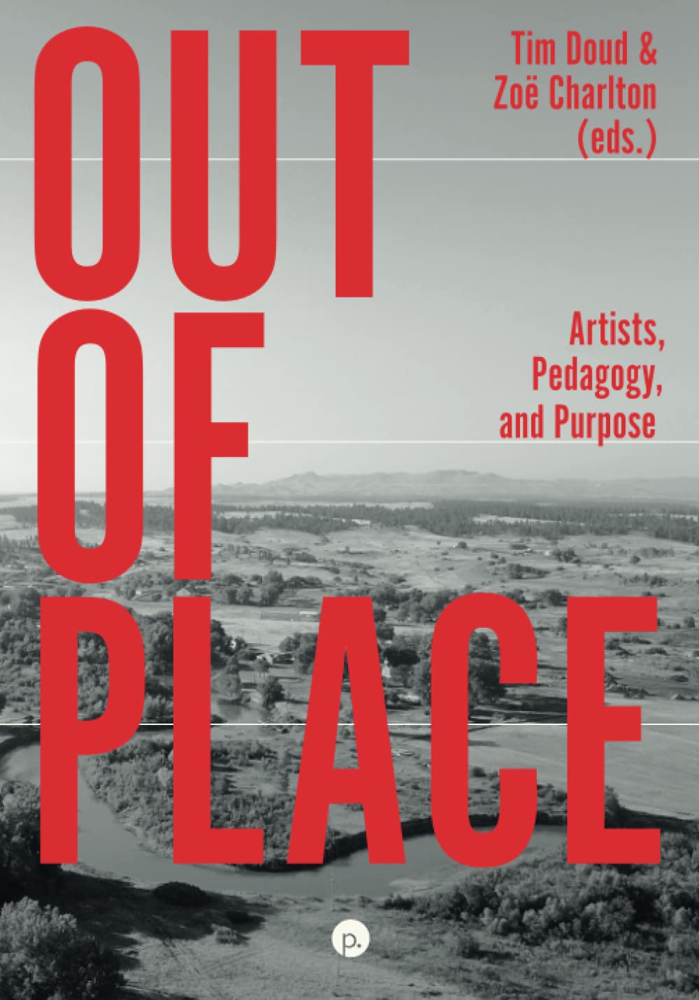 Out of Place: Artists, Pedagogy, and Purpose by Tim Doud | Goodreads