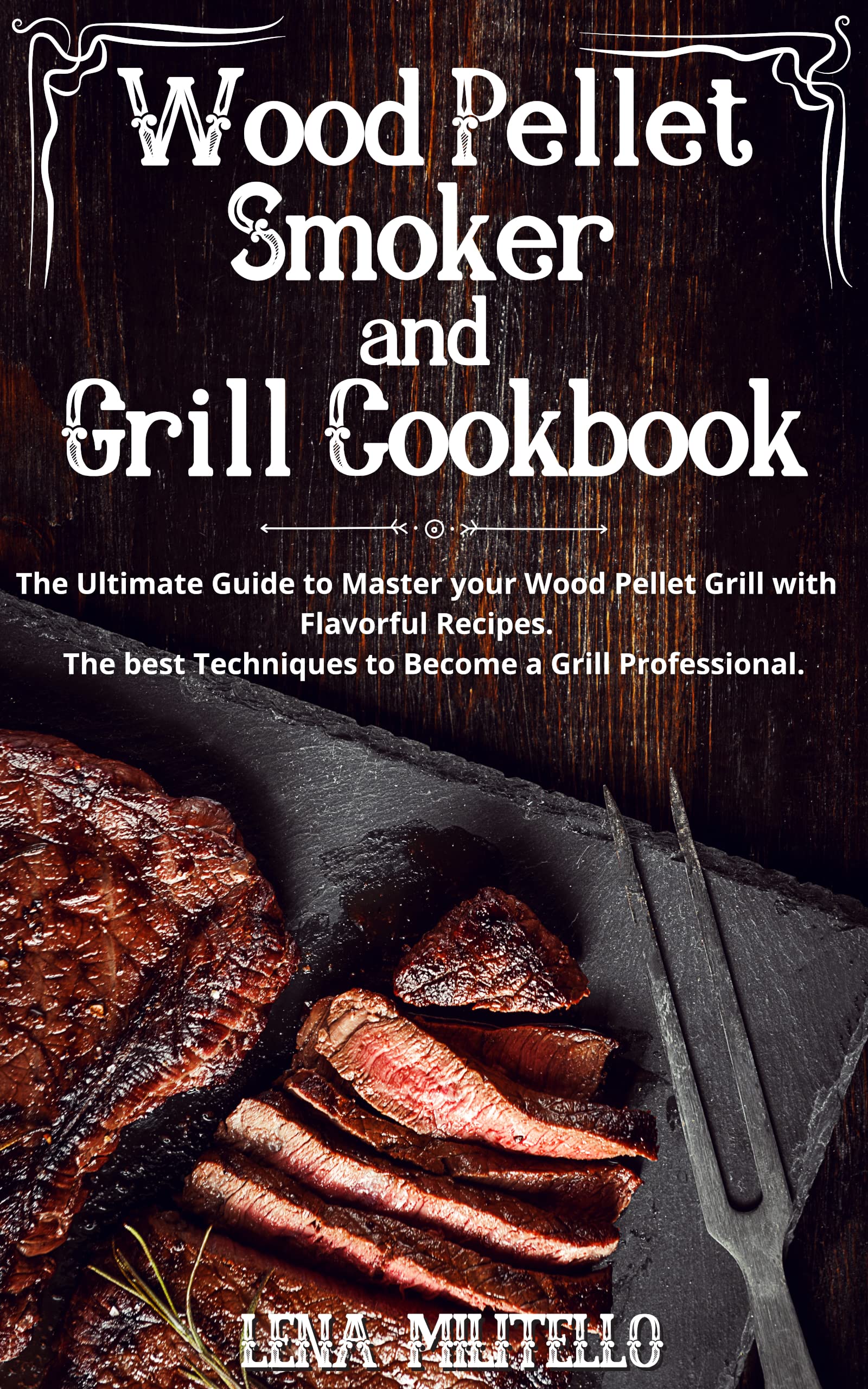 Wood Pellet Smoker and Grill Cookbook: Master the Art of Smoking and ...