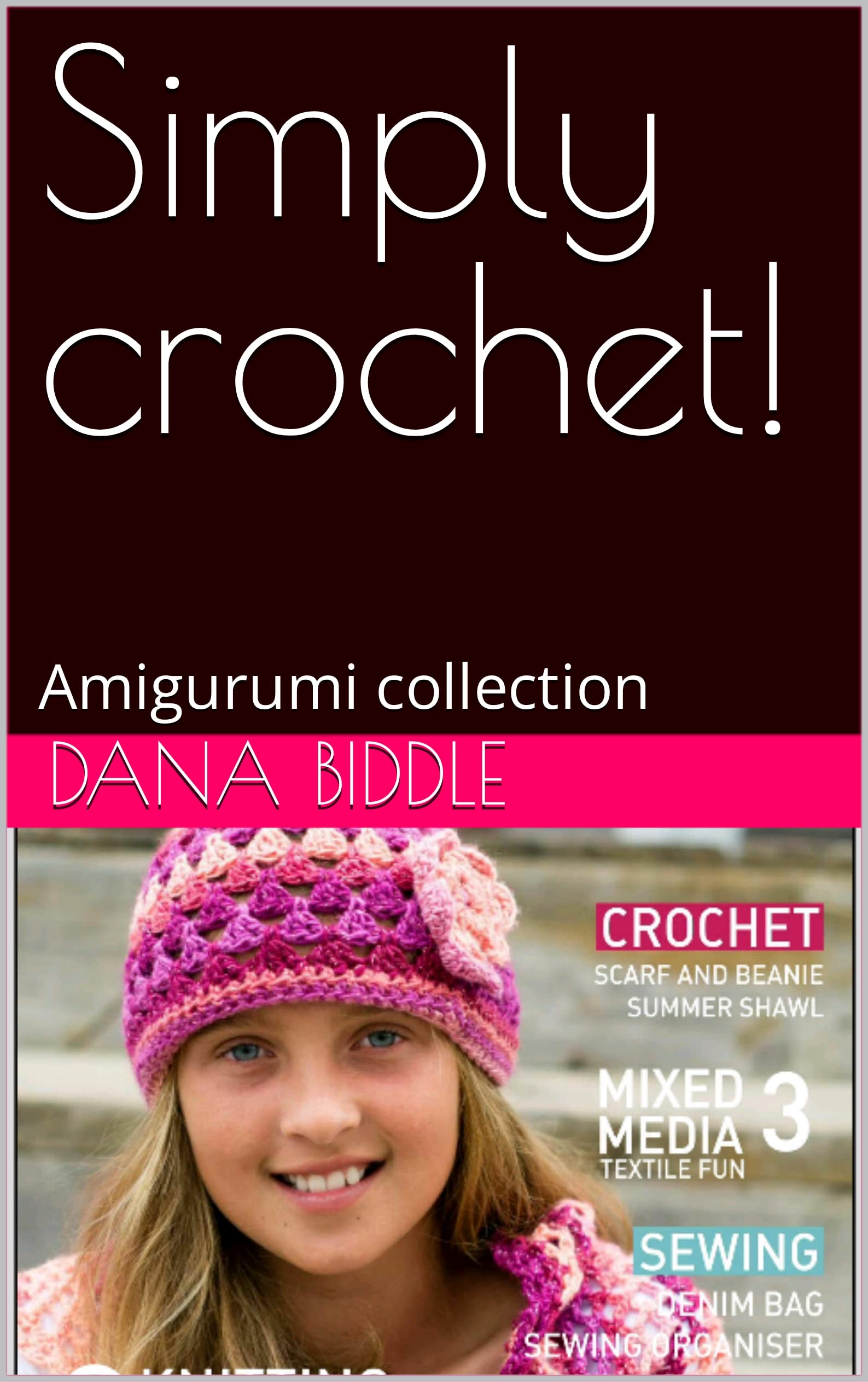 Simply crochet!: Amigurumi collection by Dana Biddle | Goodreads