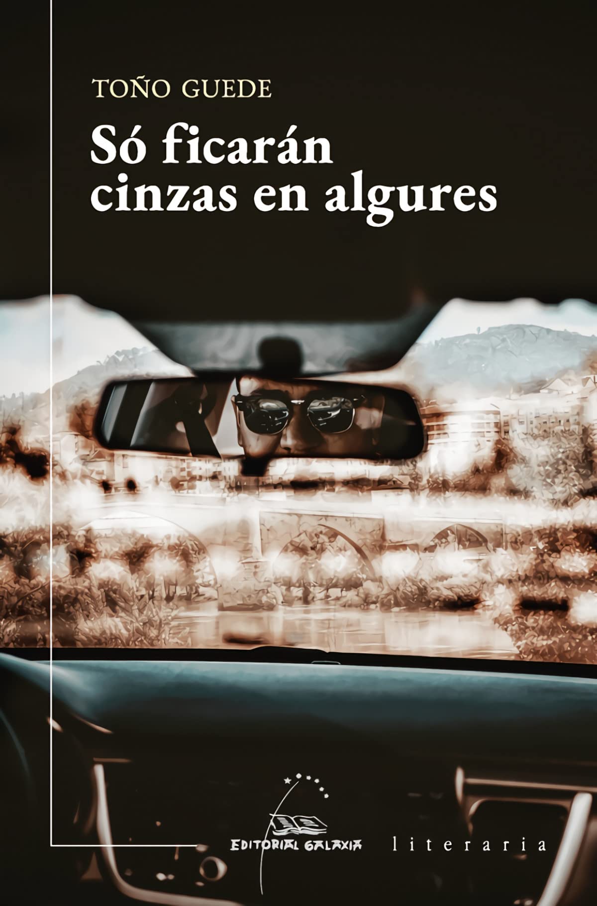 Só ficarán cinzas en algures by Toño Guede | Goodreads