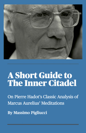 A Short Guide to the Inner Citadel: On Pierre Hadot’s Classic Analysis ...