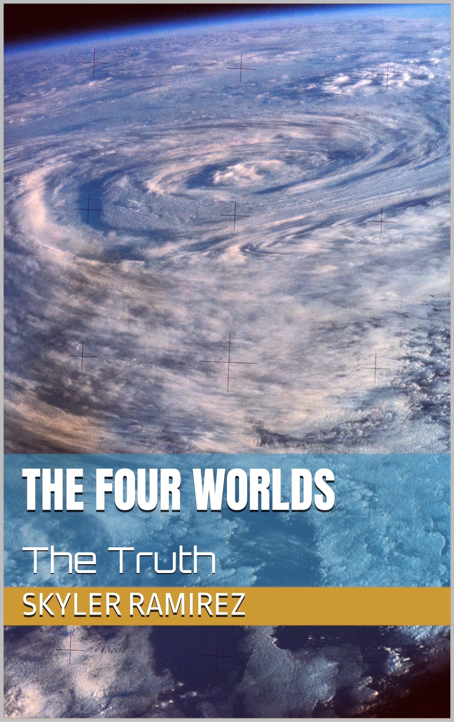 The Four Worlds: The Truth by Skyler Ramirez | Goodreads