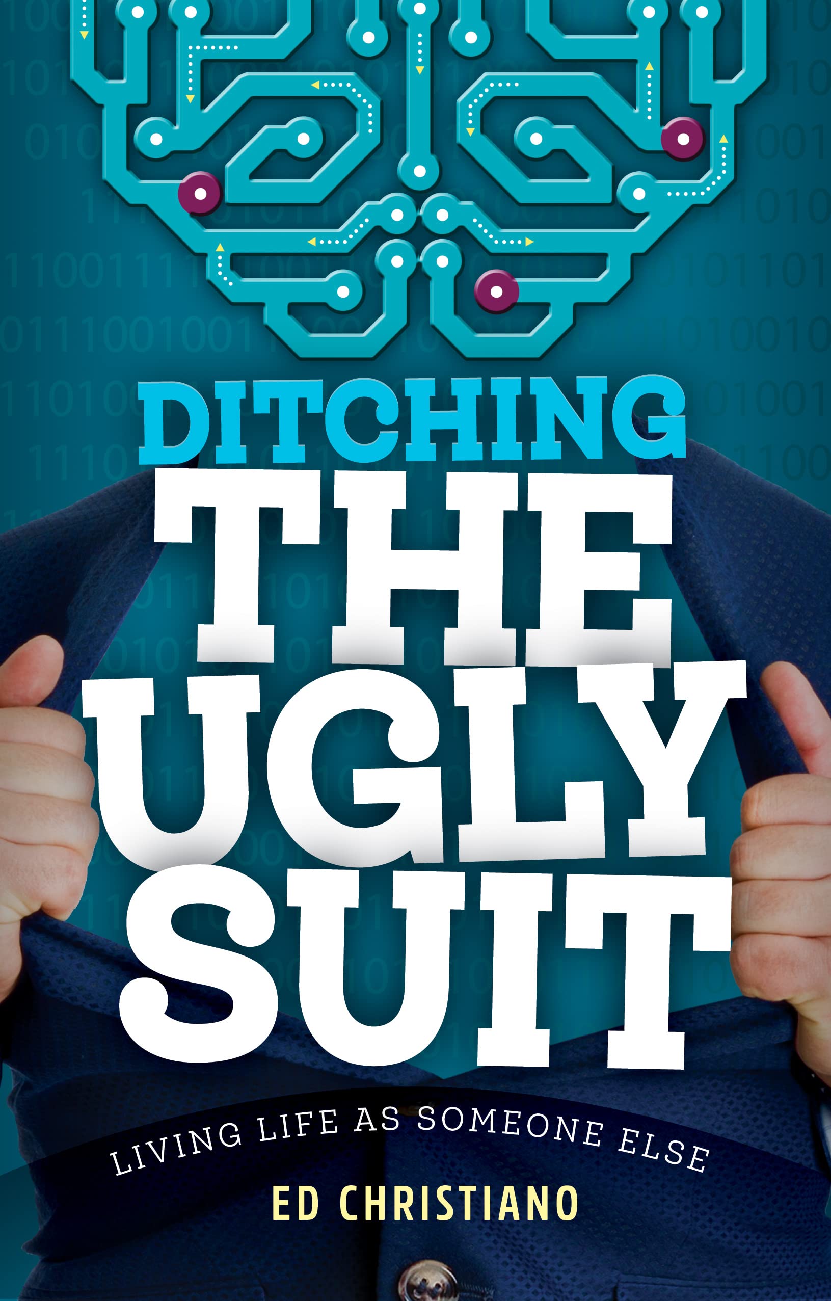 Ditching The Ugly Suit: Living Life As Someone Else by Ed Christiano ...
