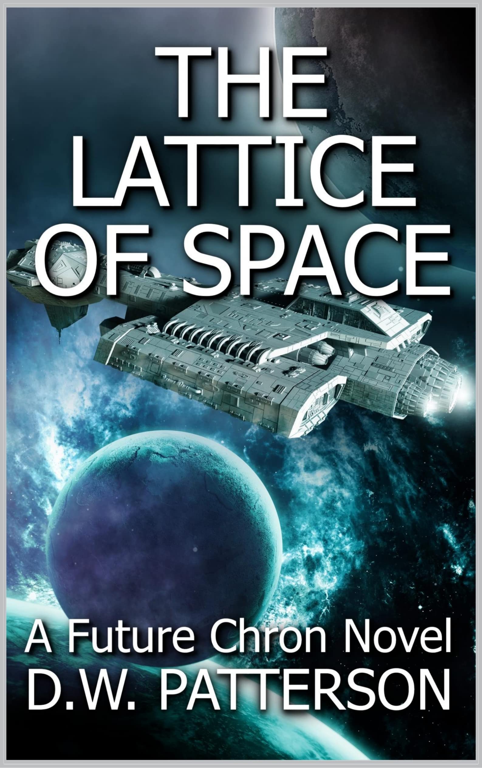 The Lattice Of Space: A Future Chron Novel by D.W. Patterson | Goodreads