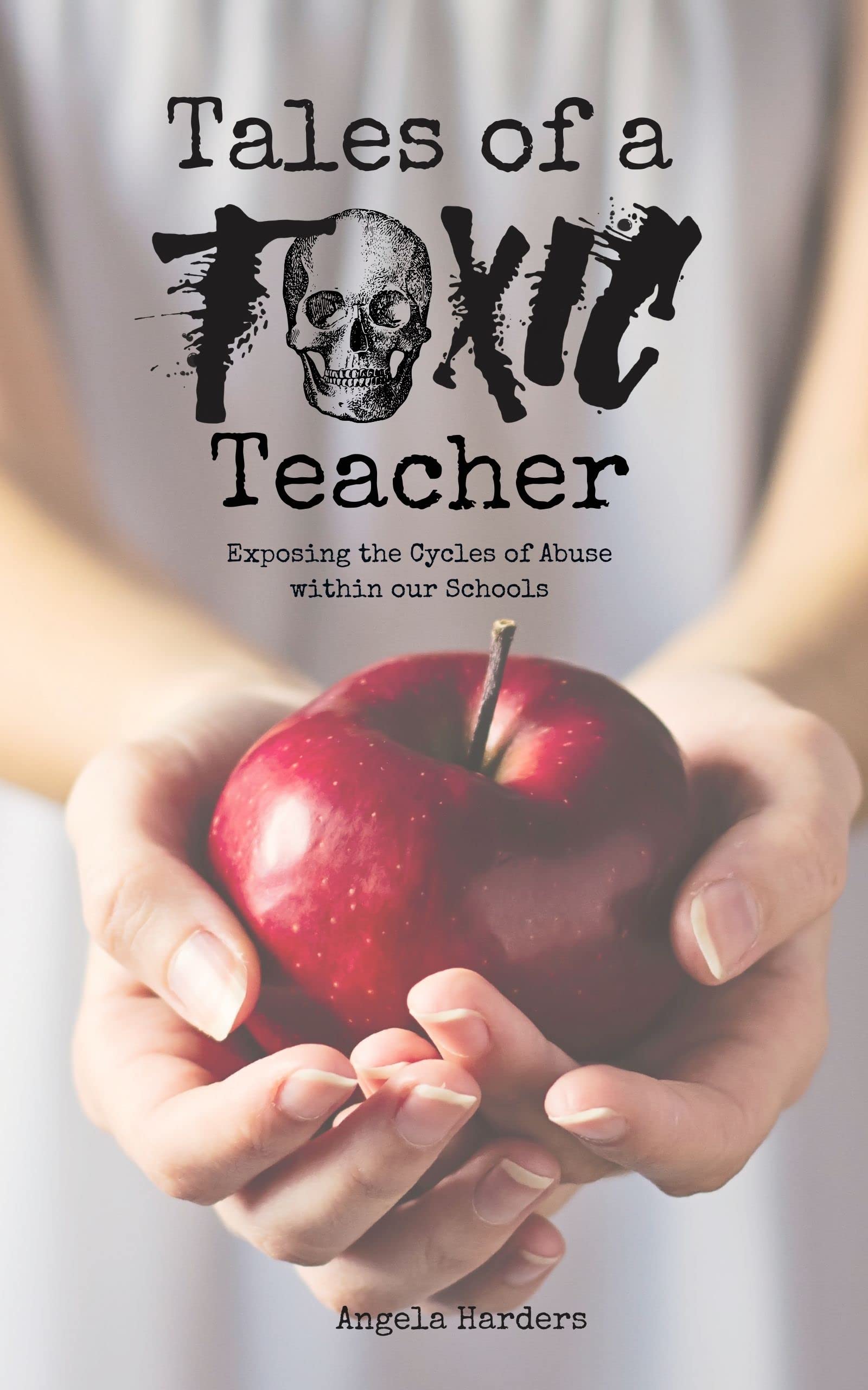 Tales of a Toxic Teacher: Exposing the Cycles of Abuse within Our ...