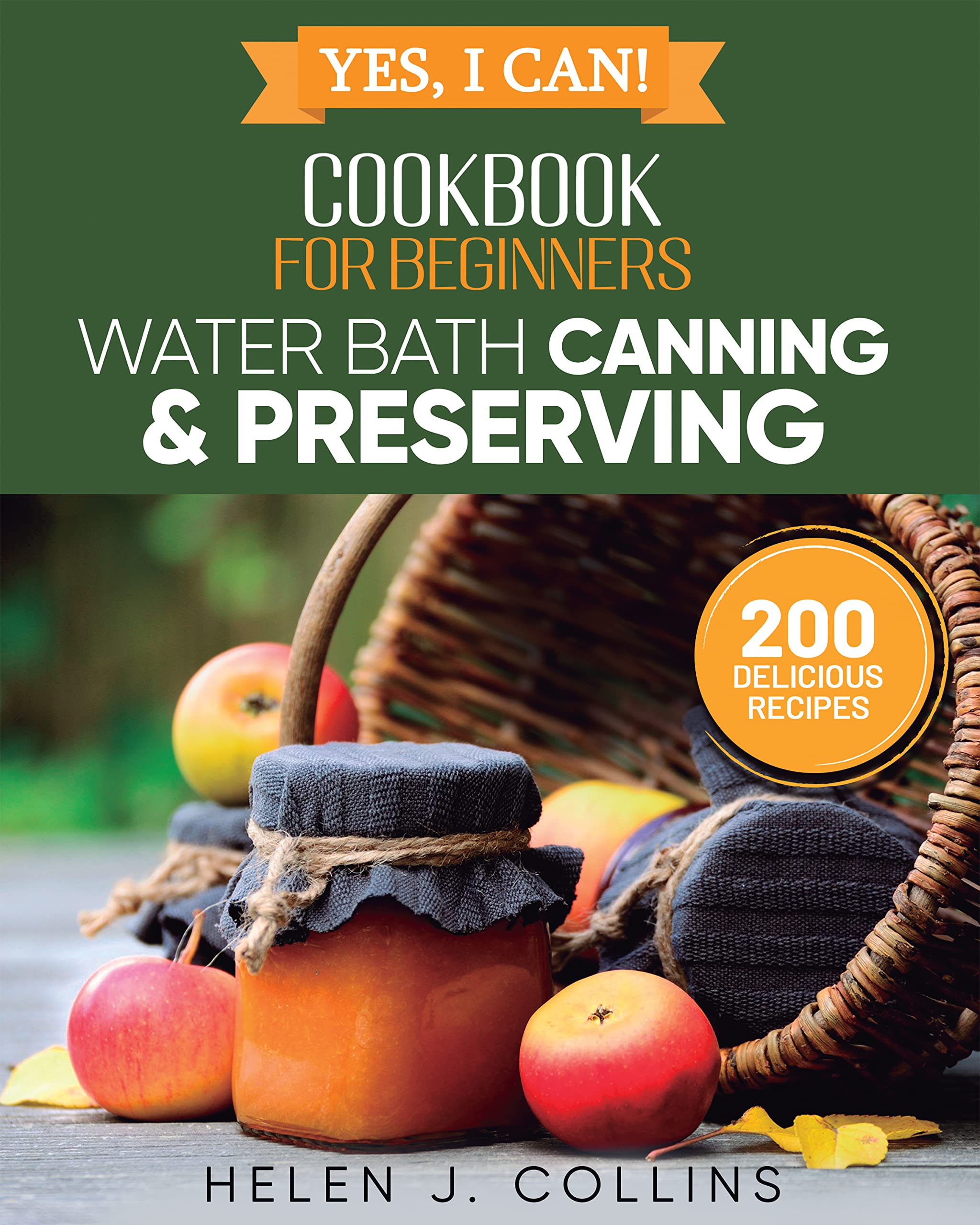 Yes, I Can! Water Bath Canning and Preserving for Beginners: A Complete Cookbook with Clever ...