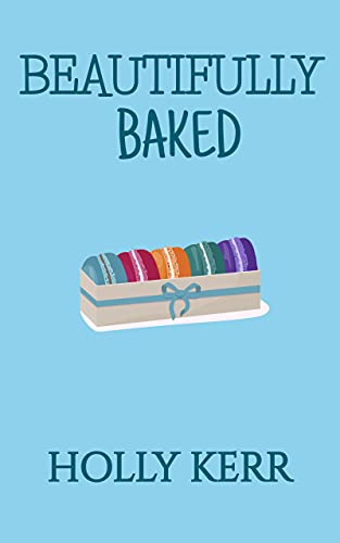 Beautifully Baked by Holly Kerr | Goodreads