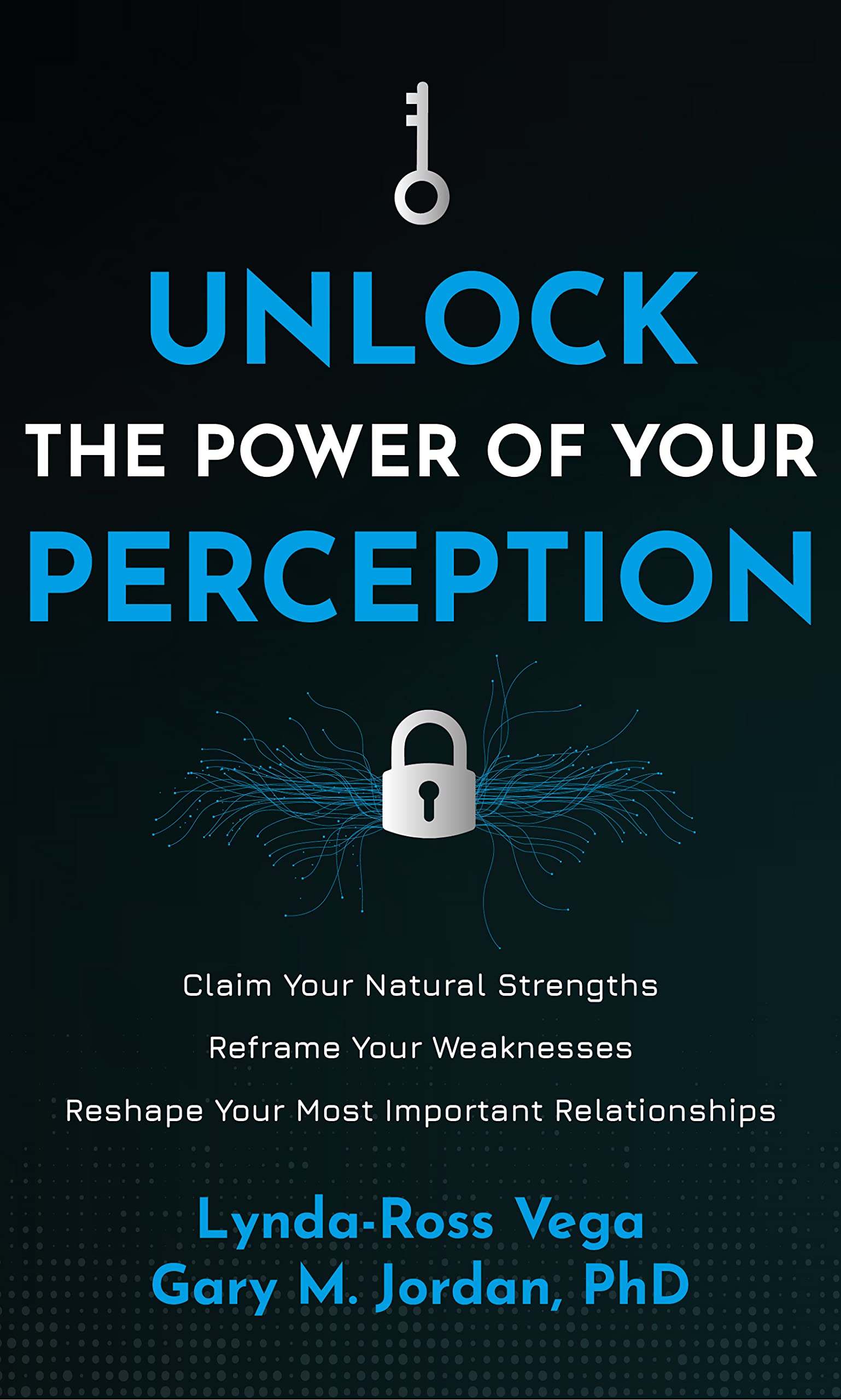 Unlock the Power of Your Perception: Claim Your Natural Strengths, Reframe Your Weaknesses ...