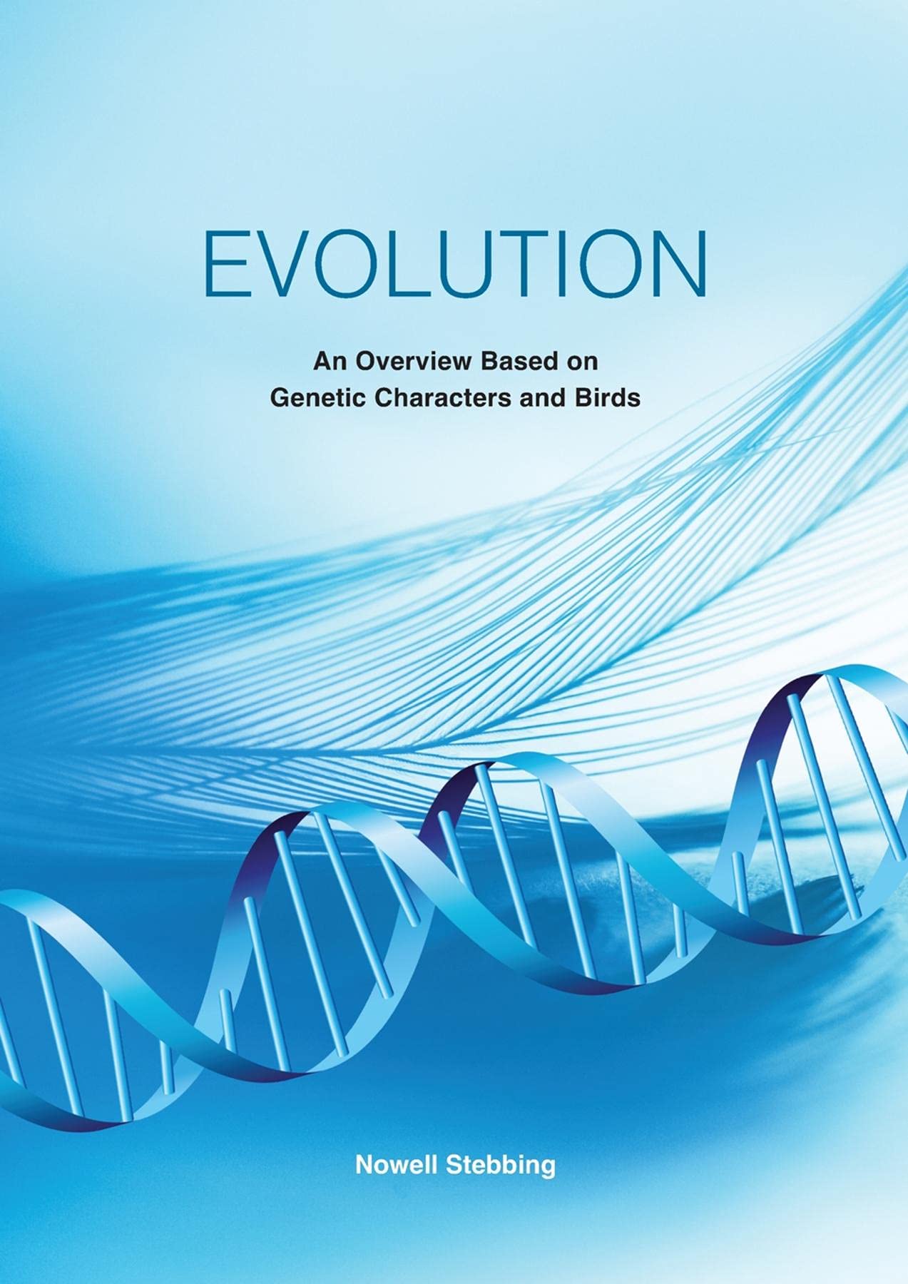 Evolution: An Overview Based on Genetic Characters and Birds by Nowell ...