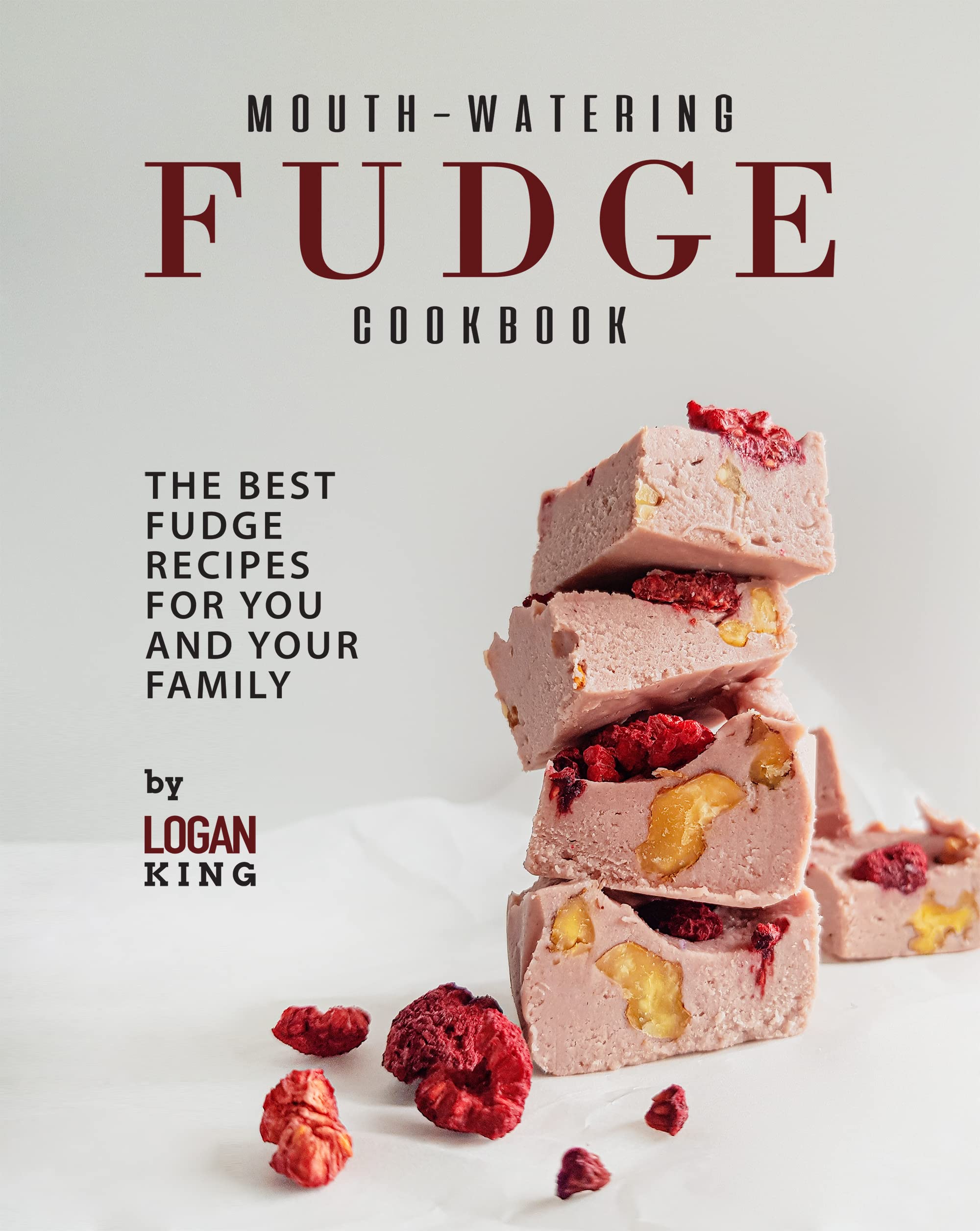 Mouth-Watering Fudge Cookbook: The Best Fudge Recipes for You and Your ...