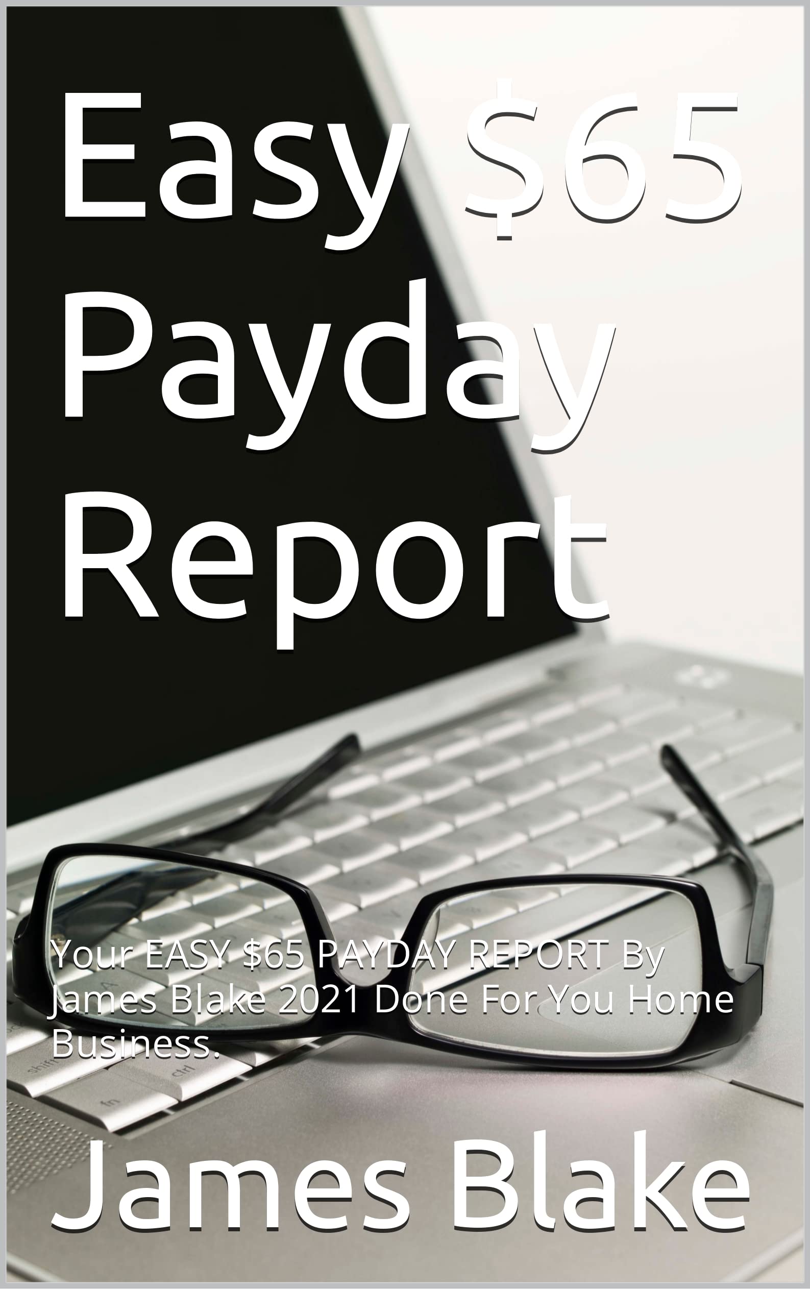 Easy $65 Payday Report: Your EASY $65 PAYDAY REPORT By James Blake 2021 ...