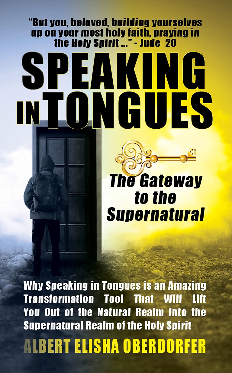 Speaking in Tongues: The Gateway to the Supernatural by Albert Elisha ...
