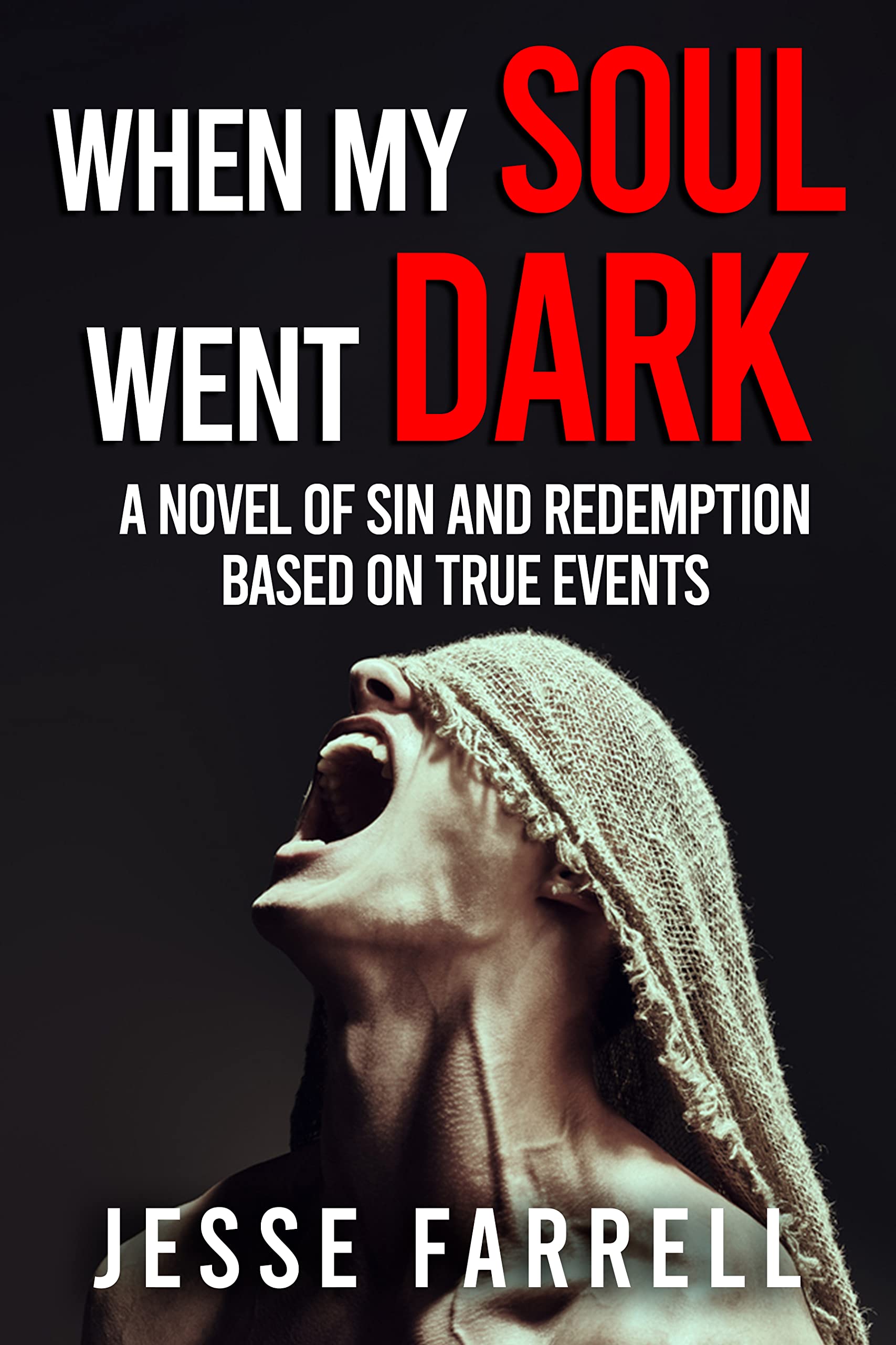 When My Soul Went Dark : A Novel Of Sin And Redemption Based On True ...