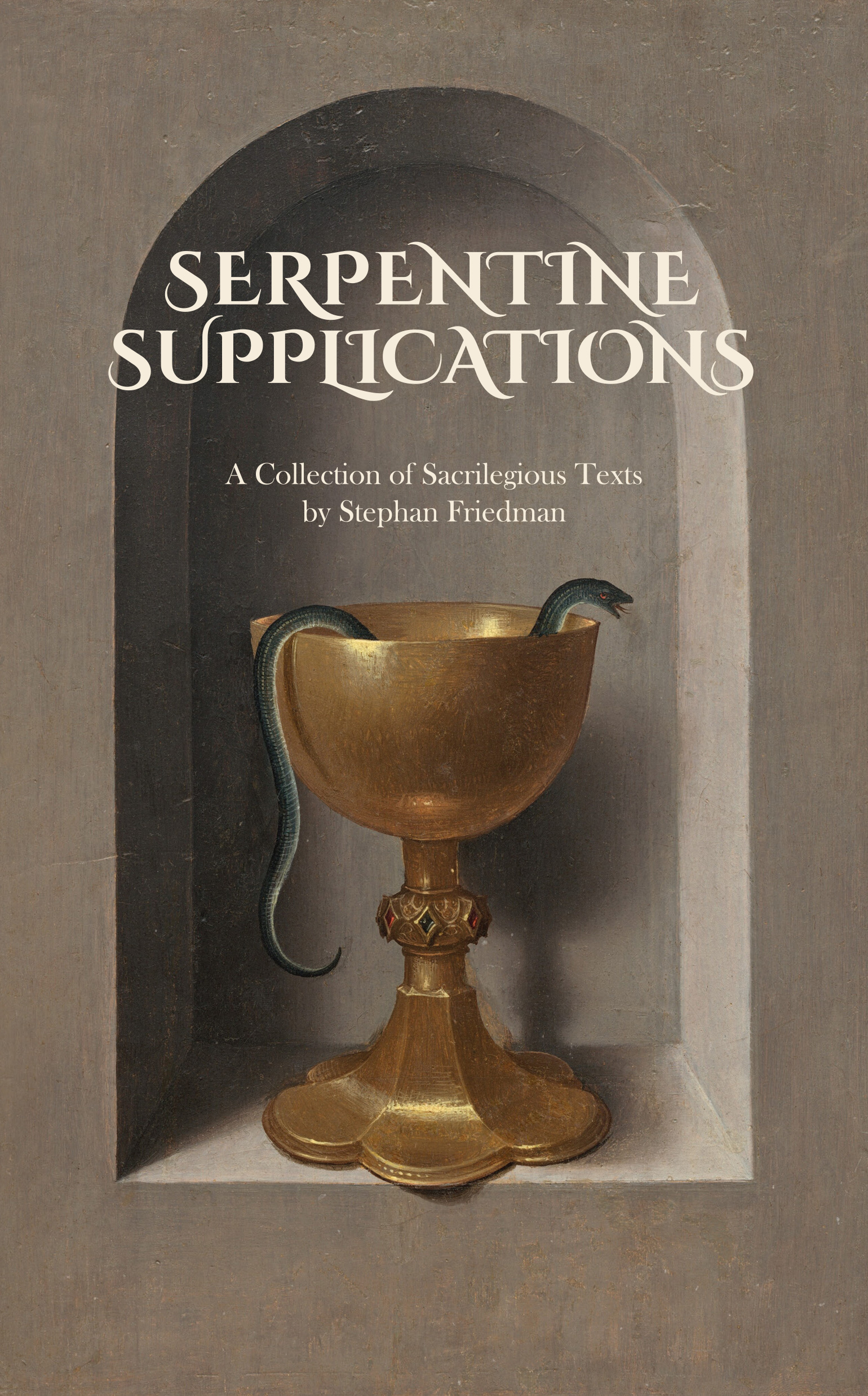 Serpentine Supplications: A Collection of Sacrilegious Texts by Stephan ...