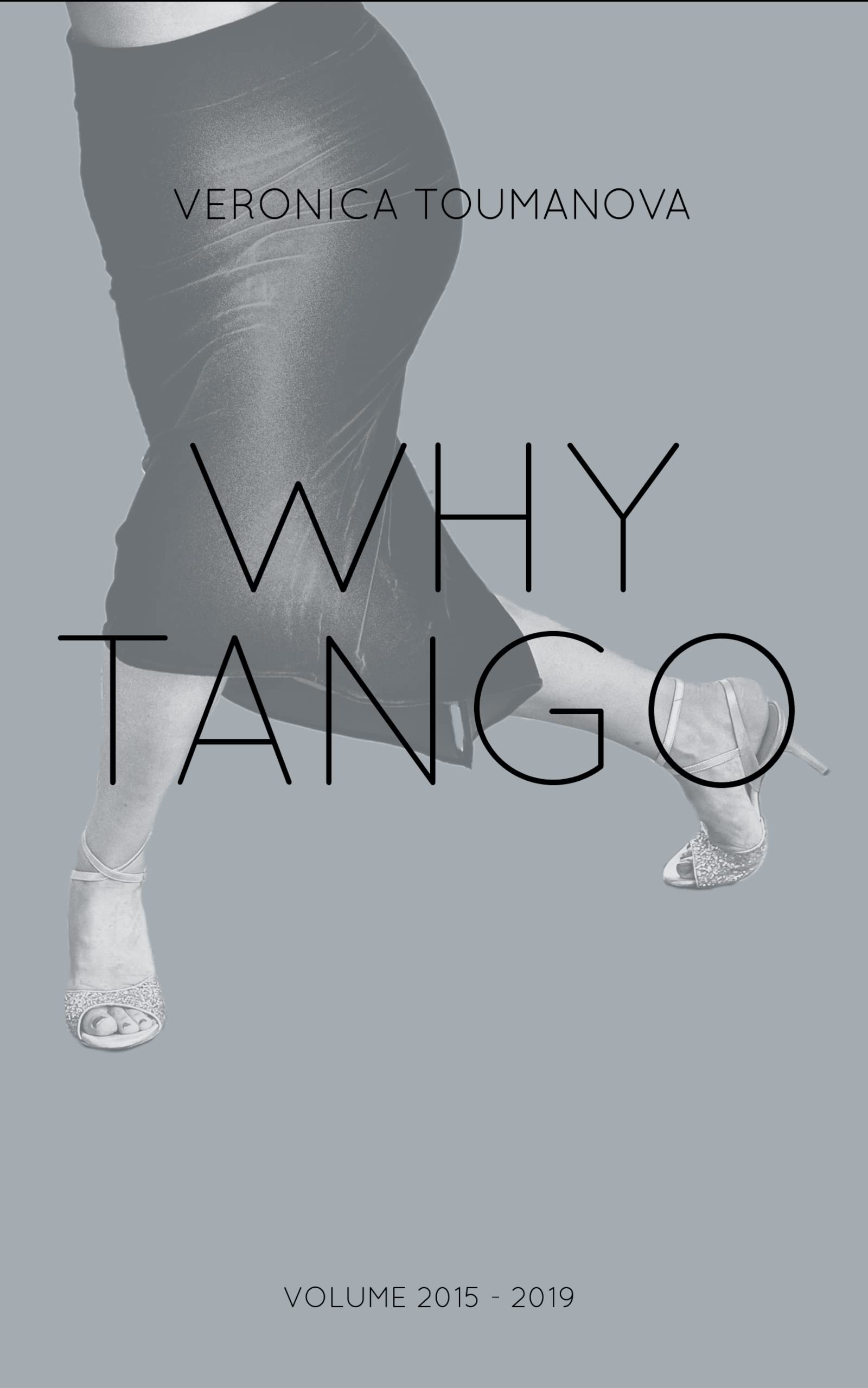 Why Tango: More essays on learning, dancing and living Argentine tango ...