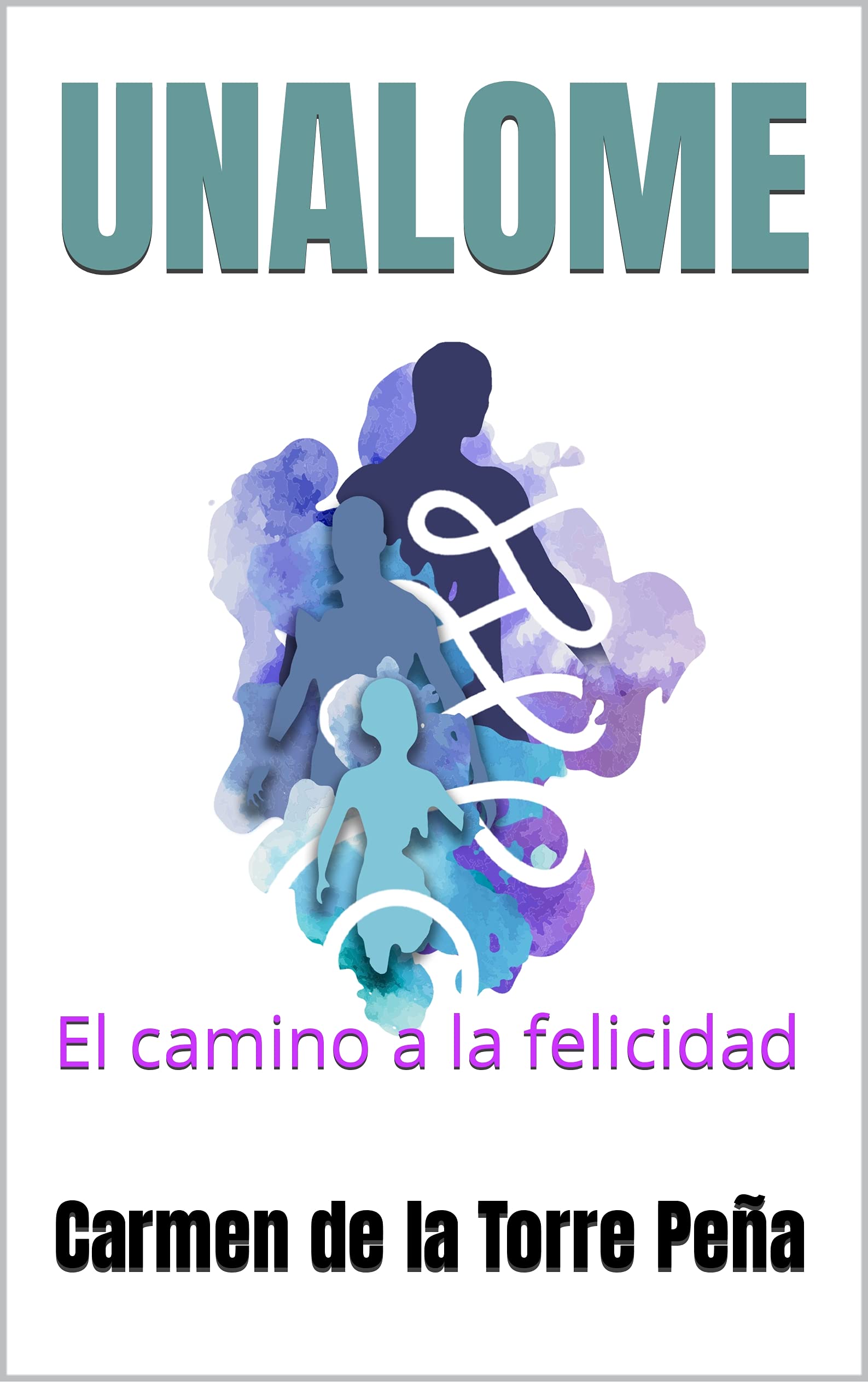 UNALOME: El camino a la felicidad by Carmen de la Torre Peña | Goodreads