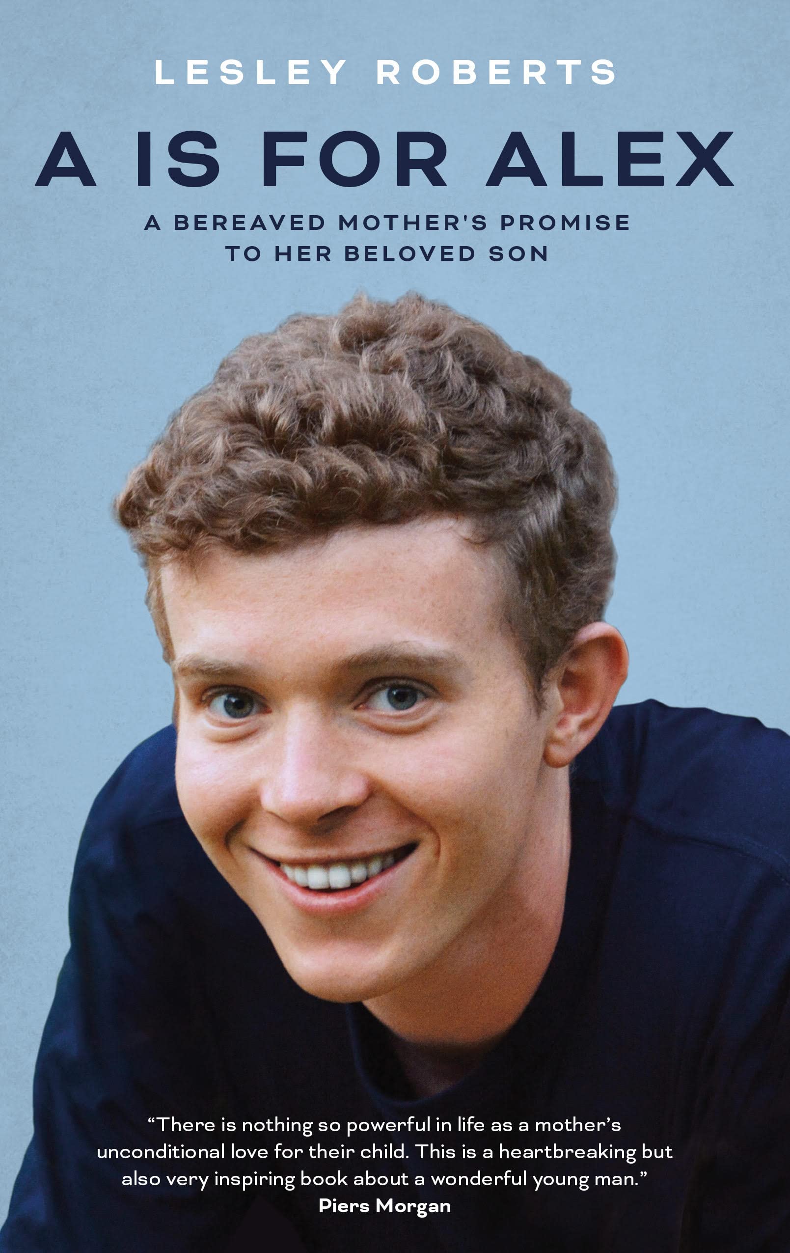 A is for Alex: A Bereaved Mother's Promise to Her Beloved Son by Lesley ...