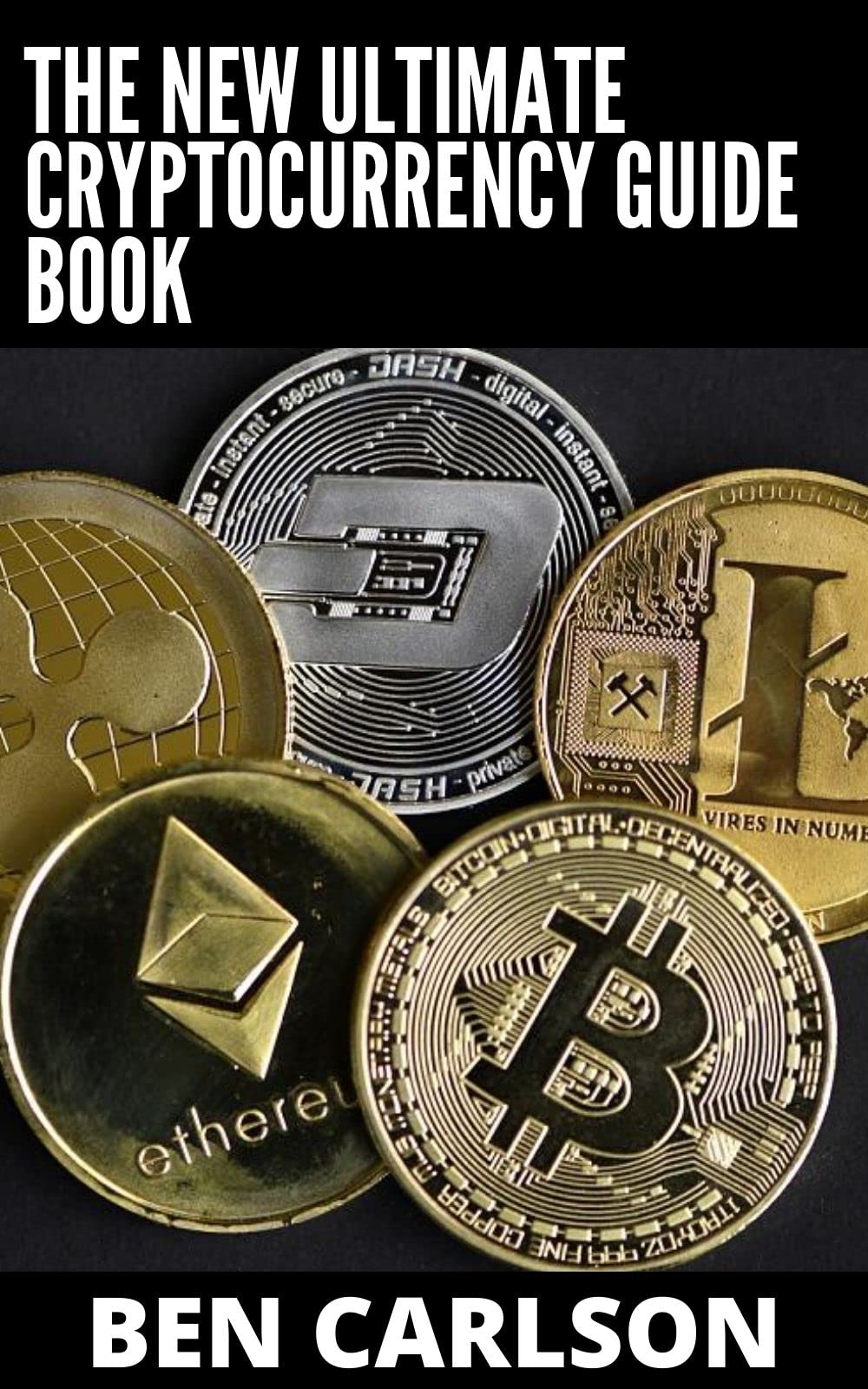 The New Ultimate Cryptocurrency Guide Book: A Beginners And Advanced ...