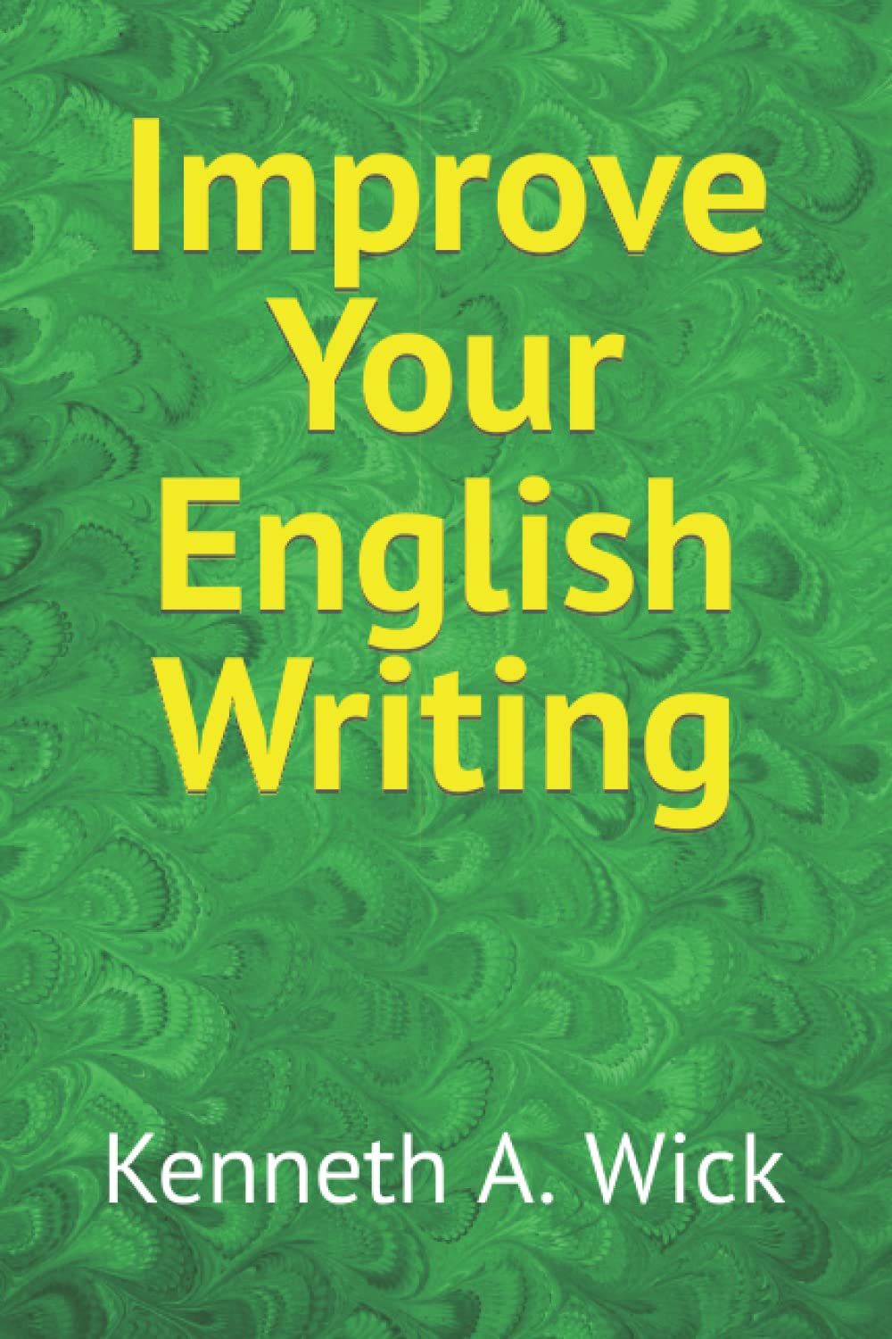Improve Your English Writing By Kenneth A Wick Goodreads improve-your-english-writing-by-kenneth-a-wick-goodreads