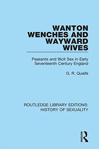 Wanton Wenches and Wayward Wives: Peasants and Illicit Sex in Early ...