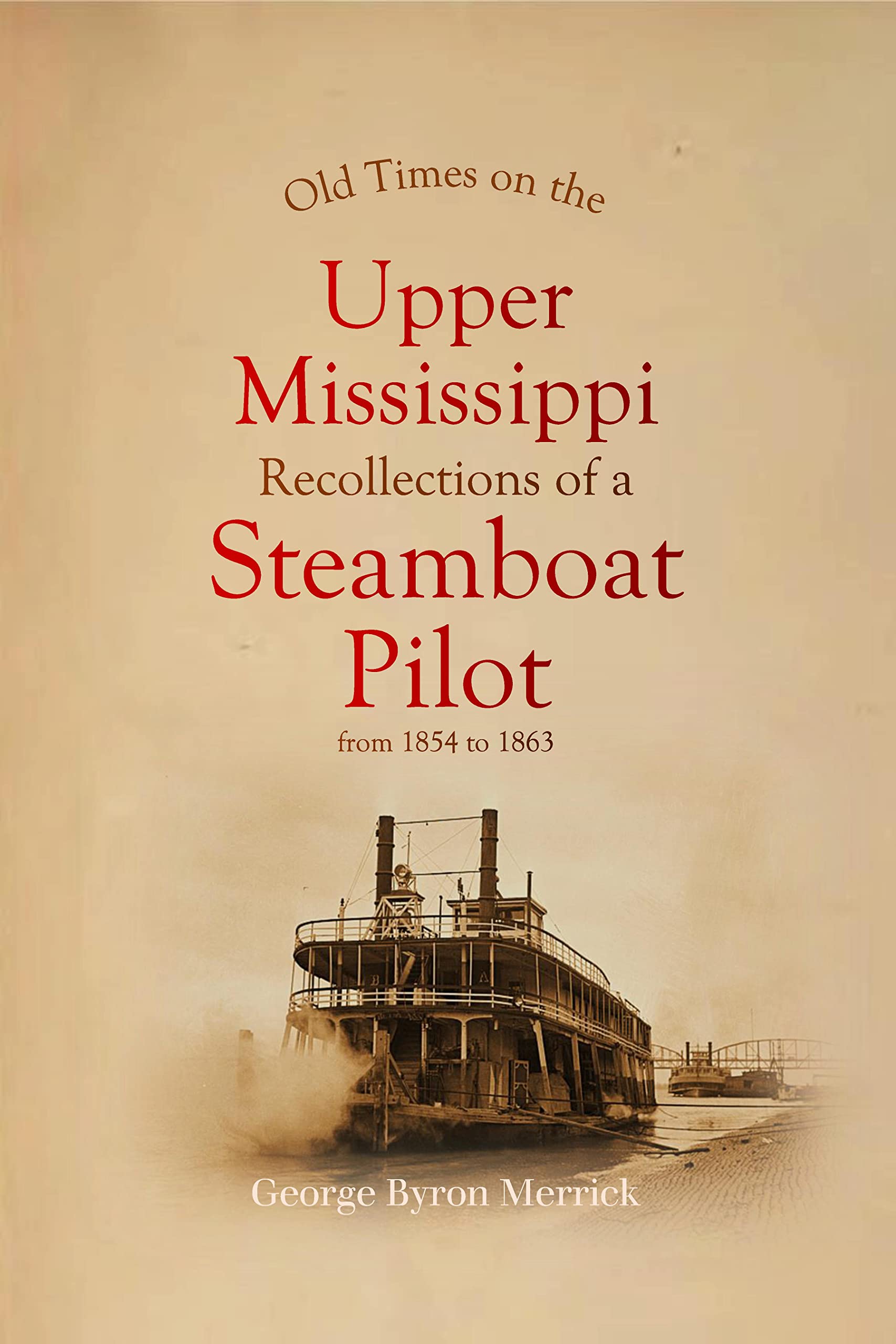 Old Times on the Upper Mississippi: Recollections of a Steamboat Pilot ...