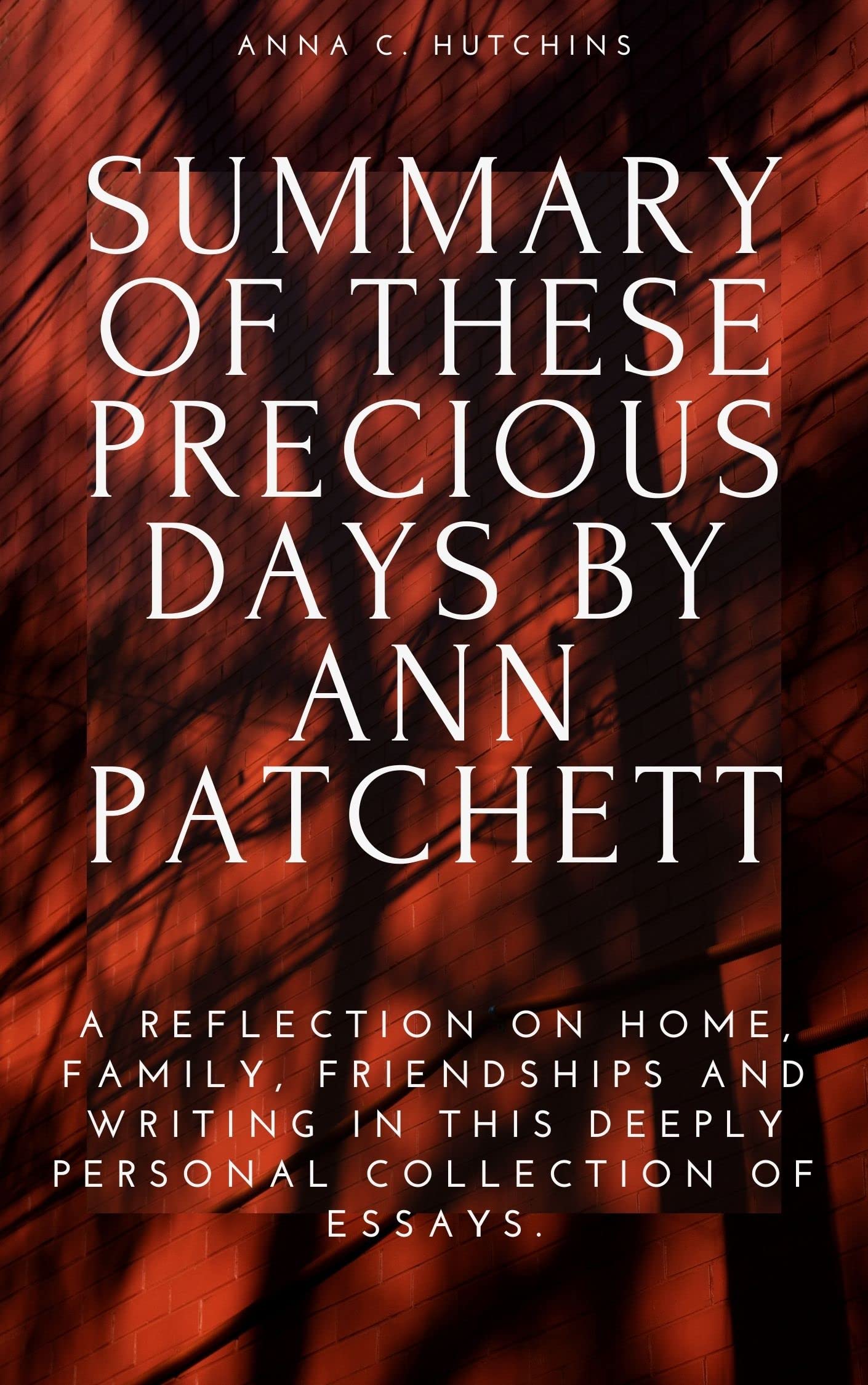SUMMARY OF THESE PRECIOUS DAYS: ESSAYS BY ANN PATCHETT: A Reflection on ...