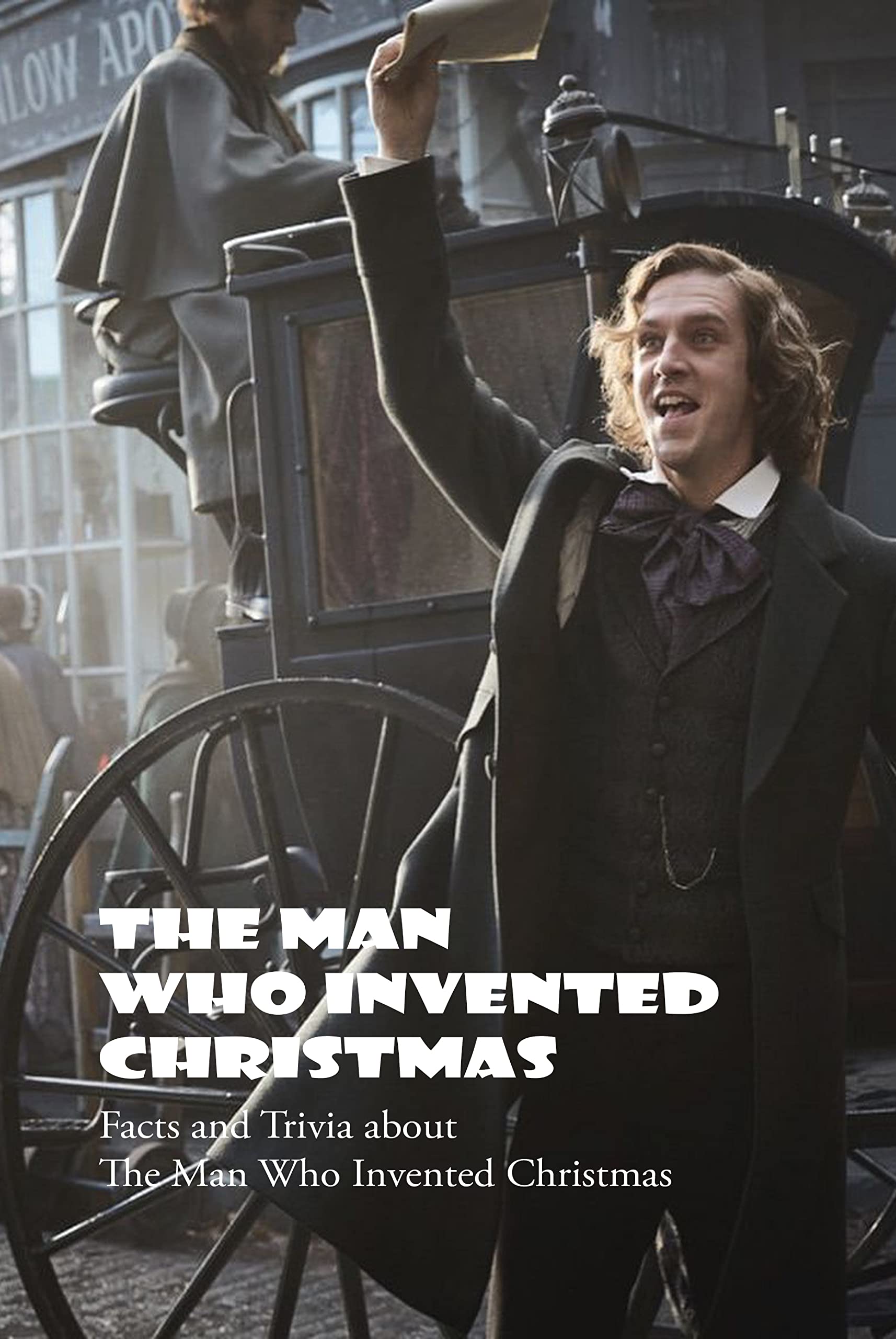 "The Man Who Invented Christmas: Facts and Trivia about The Man Who ...