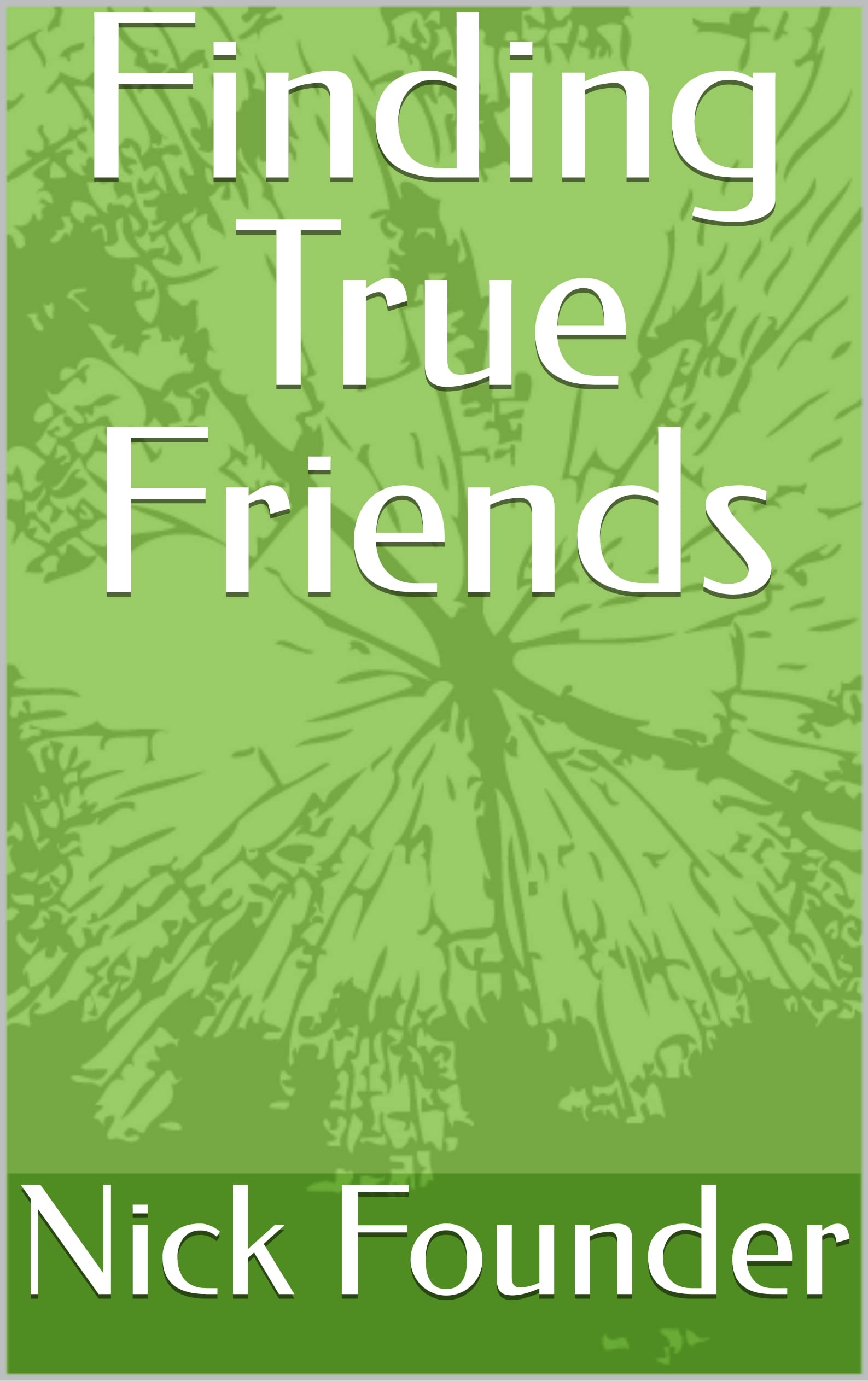 Finding True Friends: Trust Honesty Loyalty Commitment by Nick Founder ...