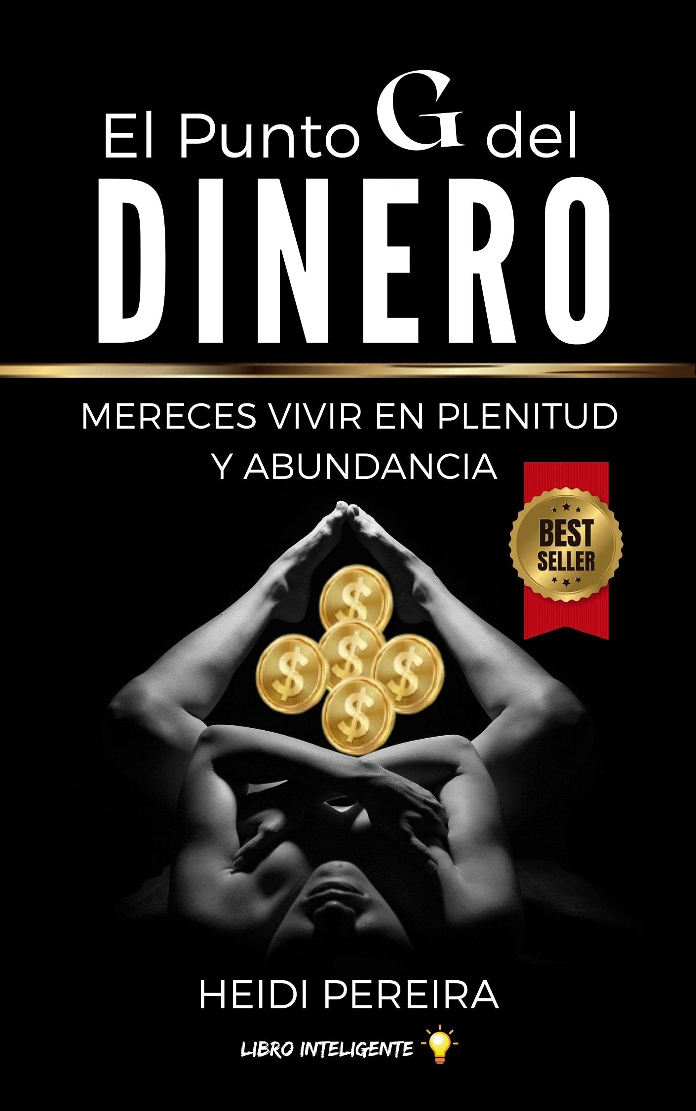 El Punto G del Dinero: Mereces vivir en plenitud y abundancia by Heidi Pereira | Goodreads