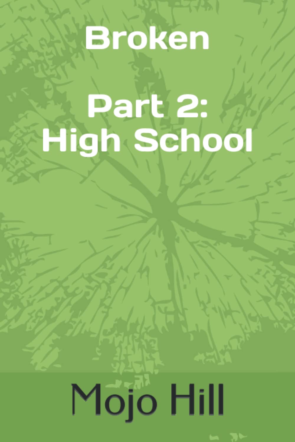 Broken: Part 2: High School by Mojo Hill | Goodreads