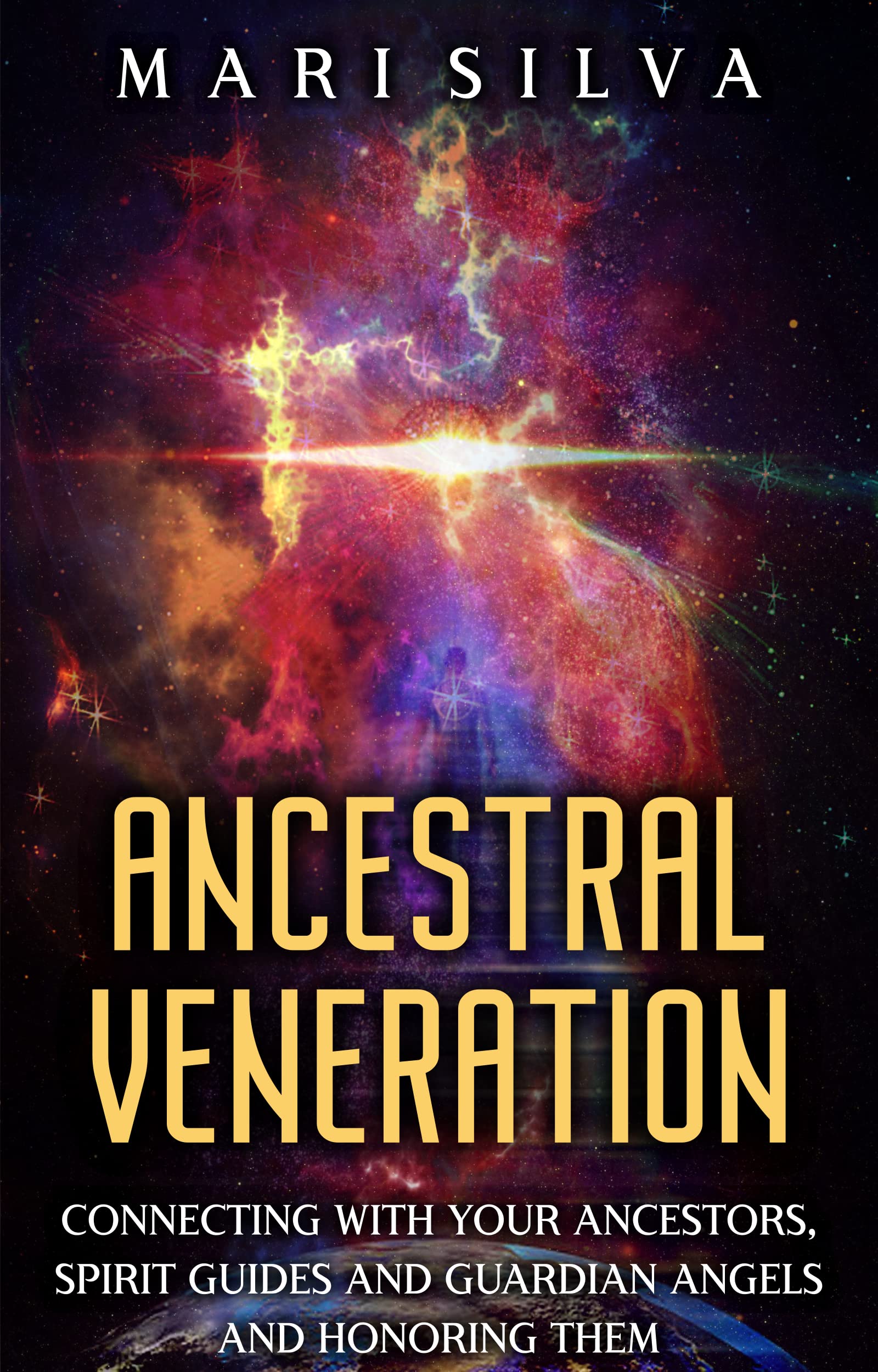 Ancestral Veneration: Connecting with Your Ancestors, Spirit Guides and Guardian Angels and ...