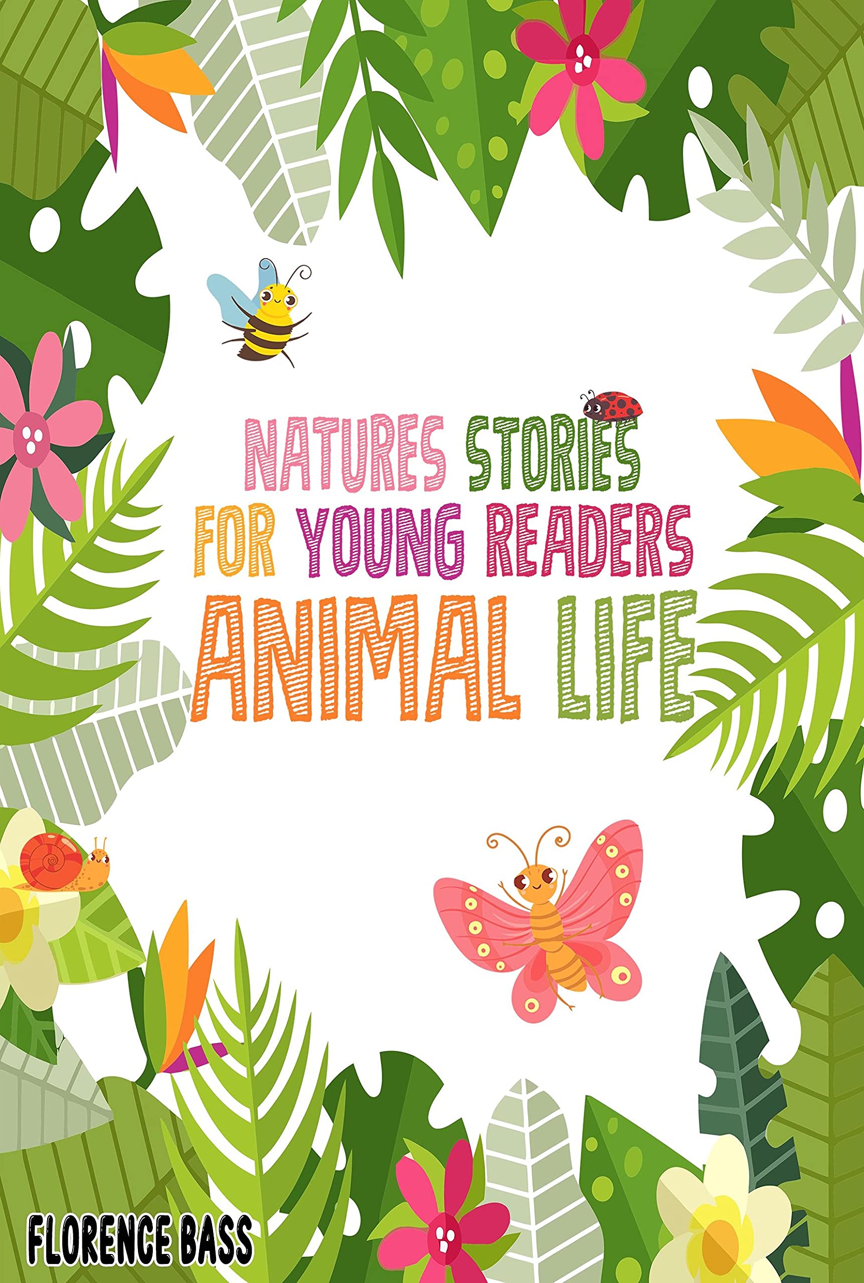 Natures Stories For Young Readers: Animal Life by Florence Bass | Goodreads