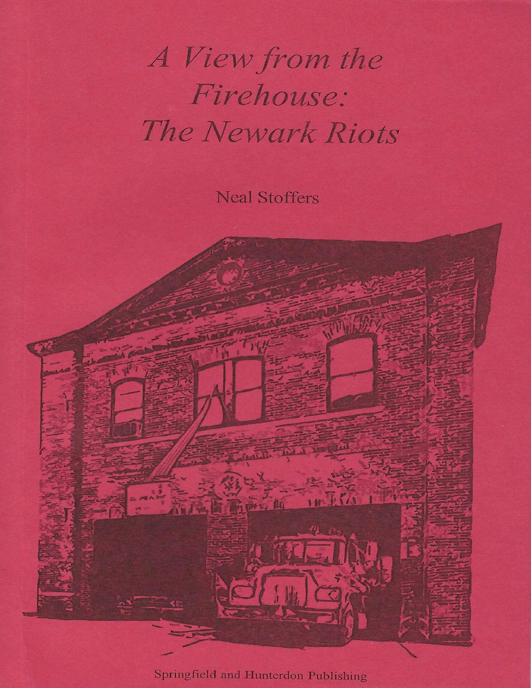 The Newark Riots - A View from the Firehouse by Neal Stoffers | Goodreads
